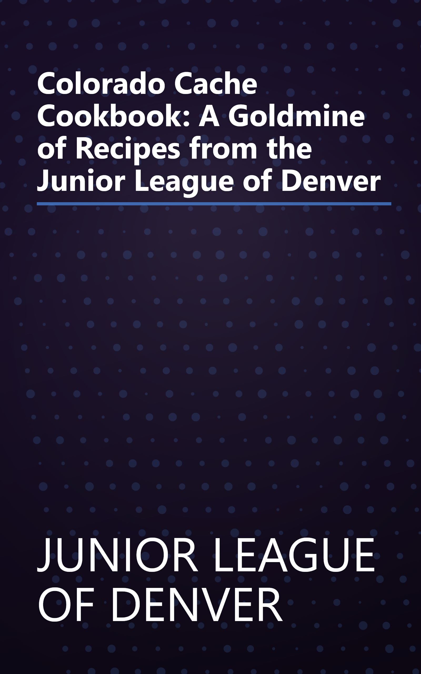 Colorado Cache Cookbook: A Goldmine of Recipes from the Junior League of Denver book cover