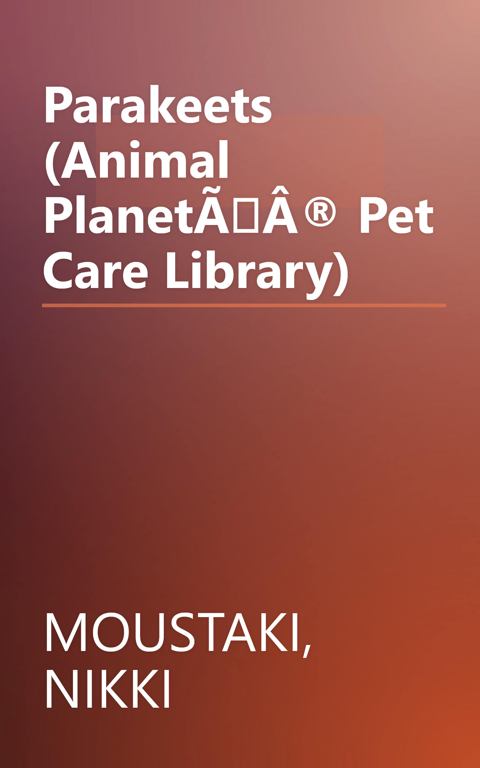Parakeets (Animal Planetî Pet Care Library) book cover
