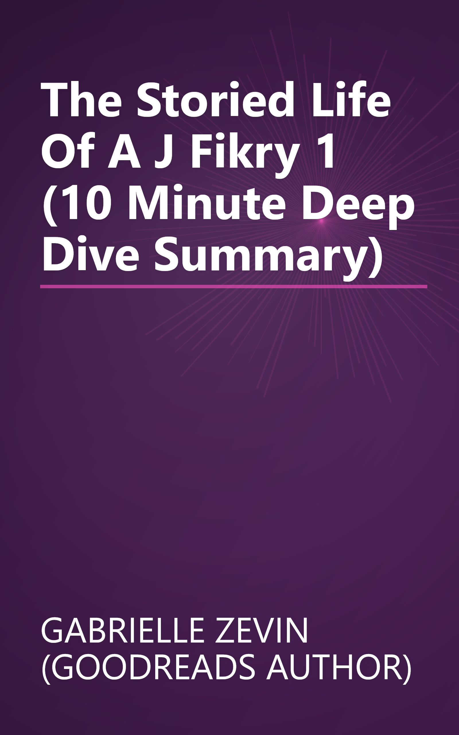 The Storied Life Of A J  Fikry 1 (10 Minute   Deep Dive Summary) book cover