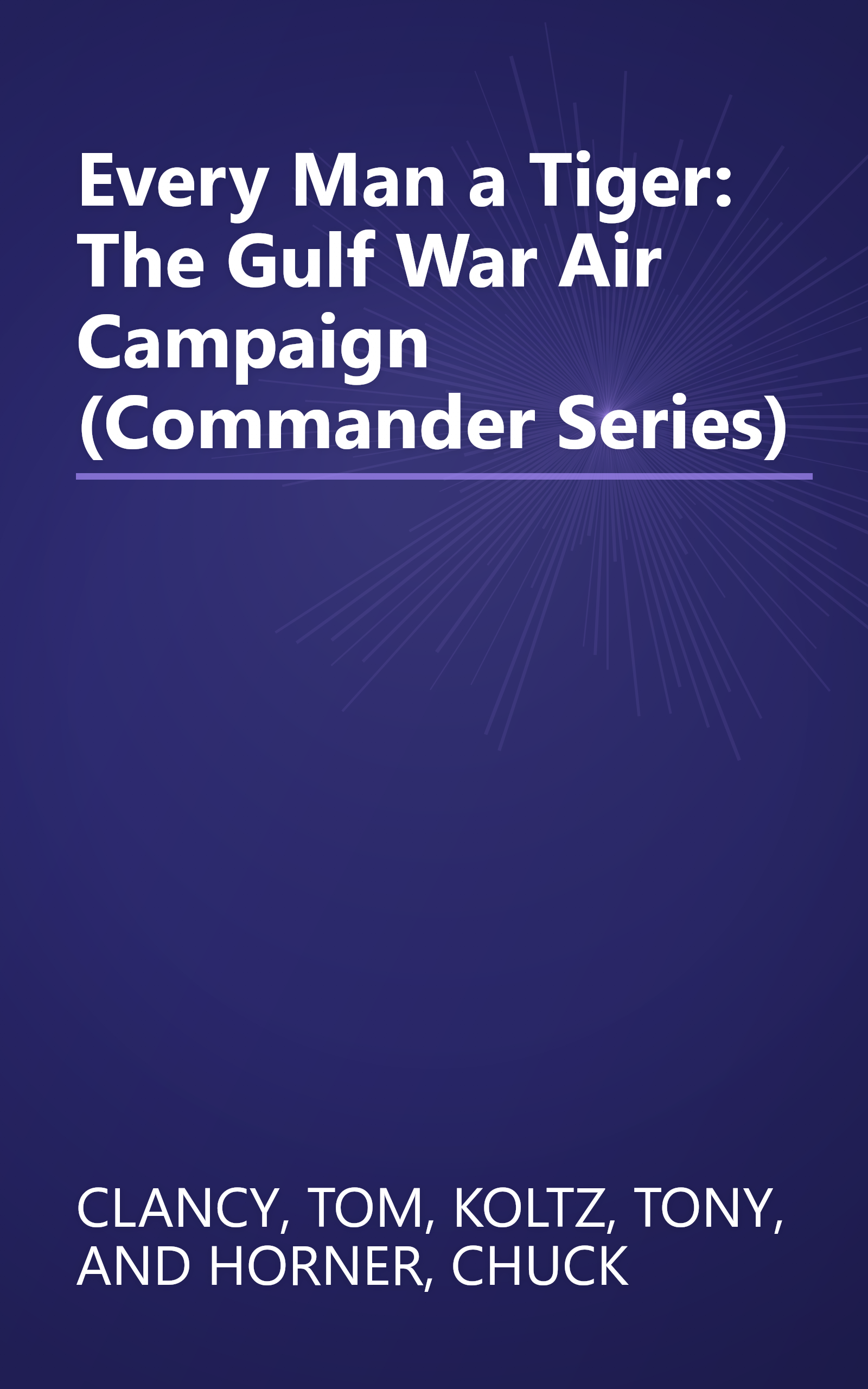 Every Man a Tiger: The Gulf War Air Campaign (Commander Series) book cover