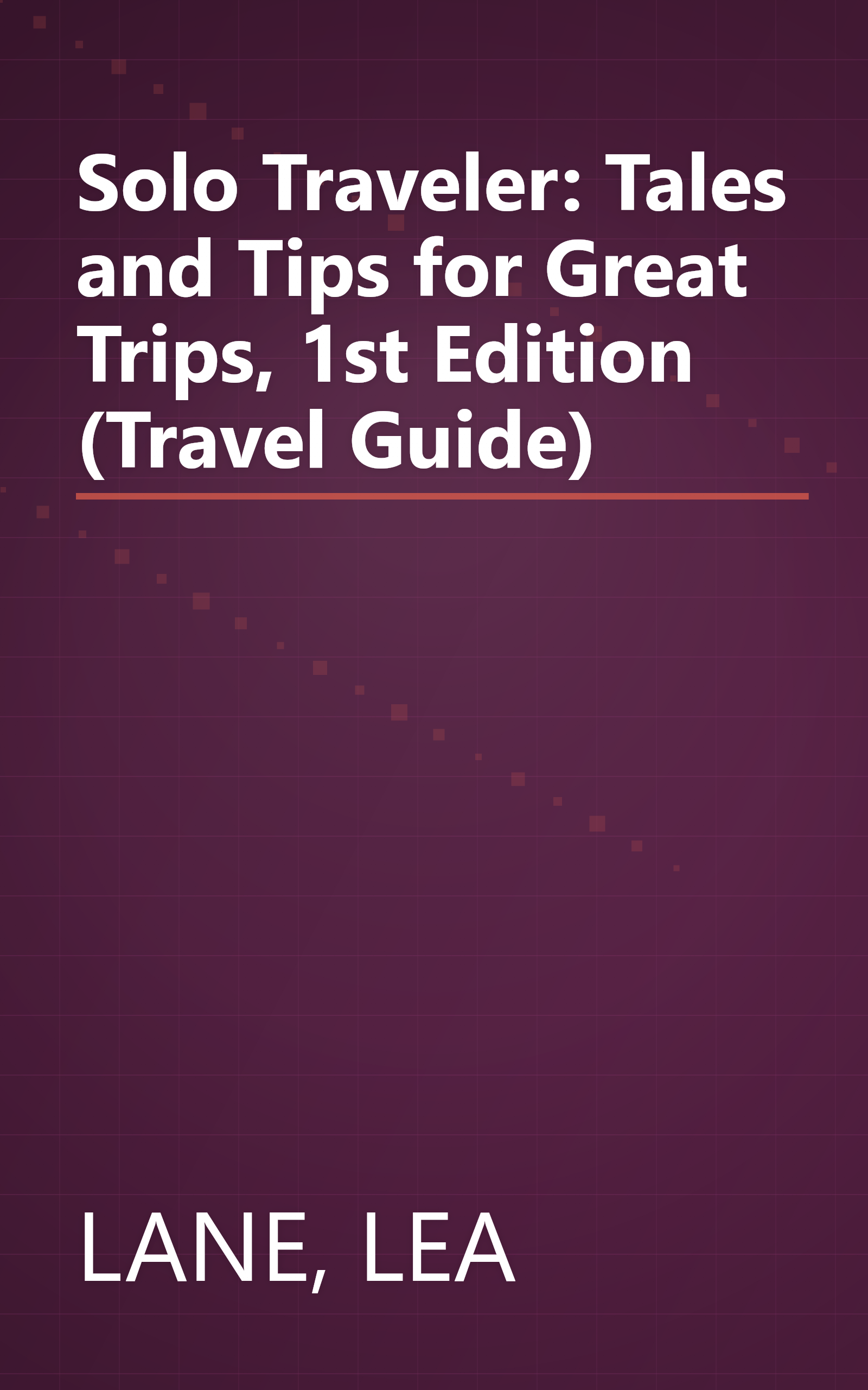 Solo Traveler: Tales and Tips for Great Trips, 1st Edition (Travel Guide) book cover