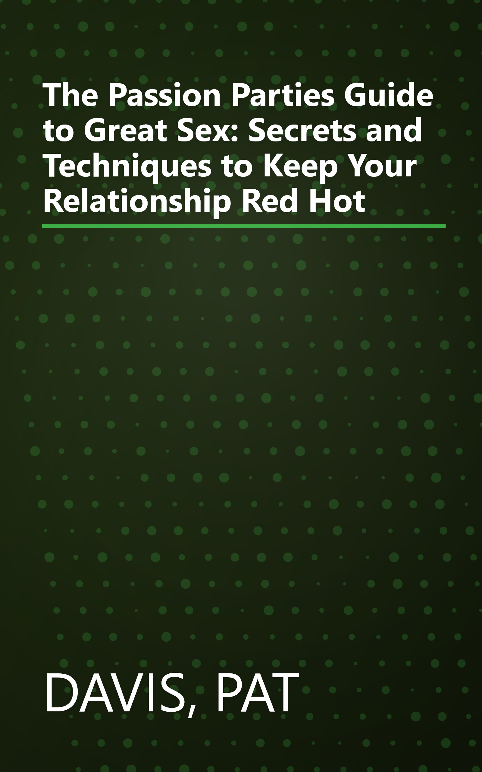 The Passion Parties Guide to Great Sex: Secrets and Techniques to Keep Your Relationship Red Hot book cover