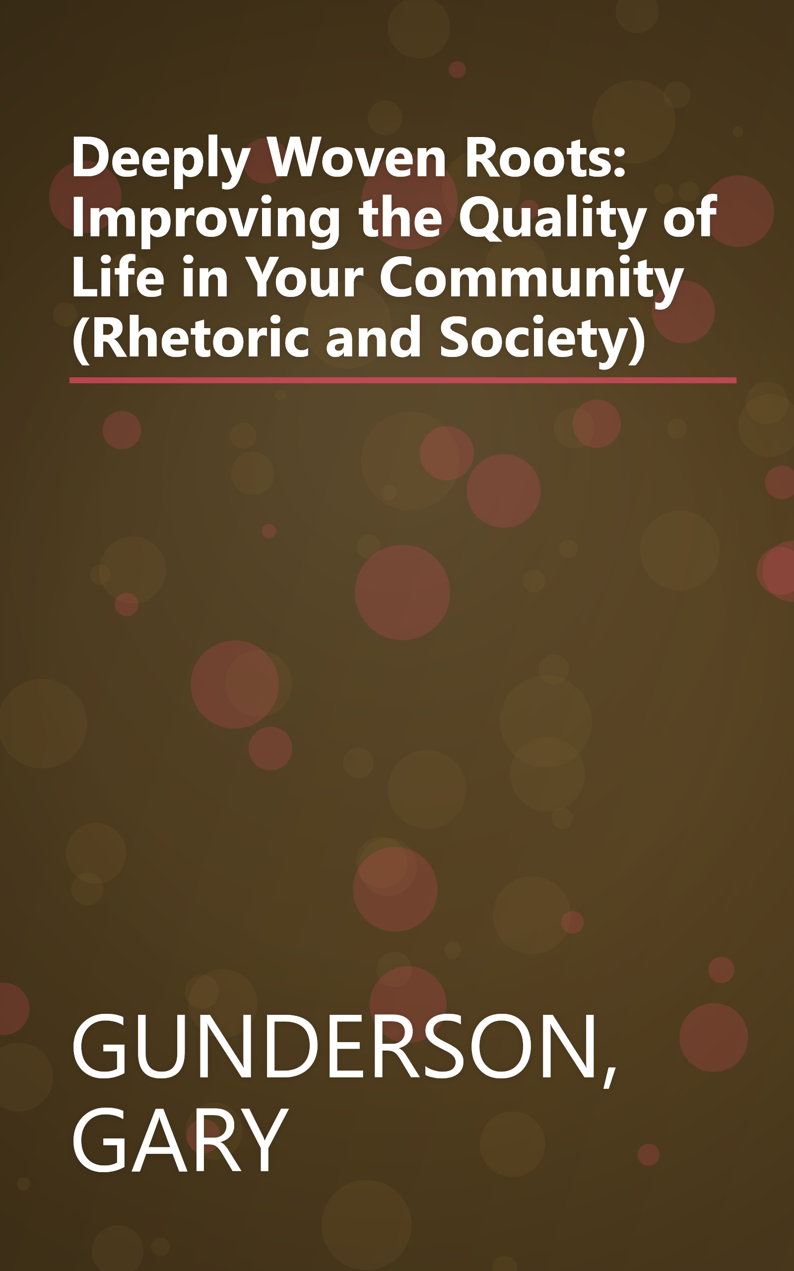 Deeply Woven Roots: Improving the Quality of Life in Your Community (Rhetoric and Society) book cover