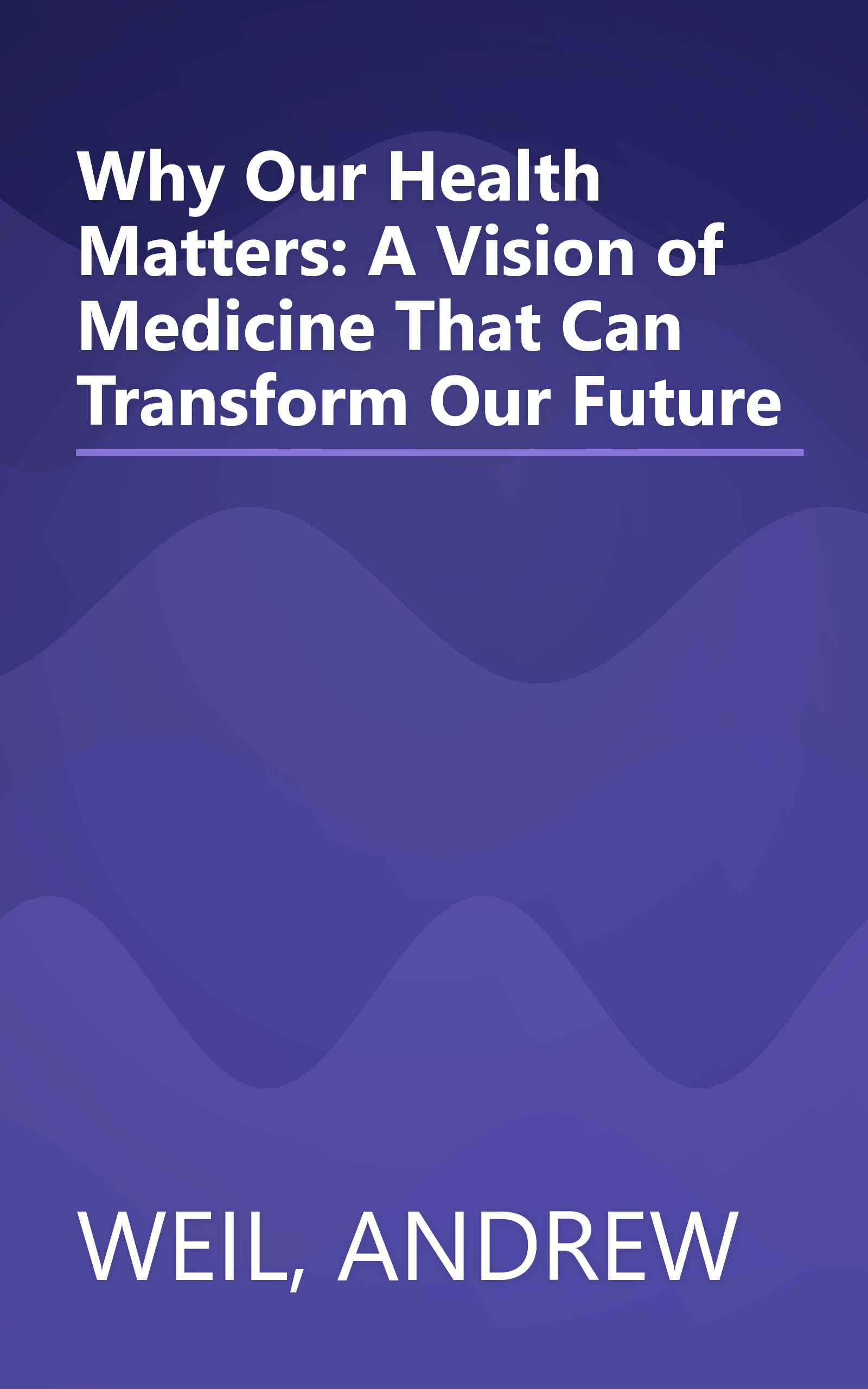 Why Our Health Matters: A Vision of Medicine That Can Transform Our Future book cover