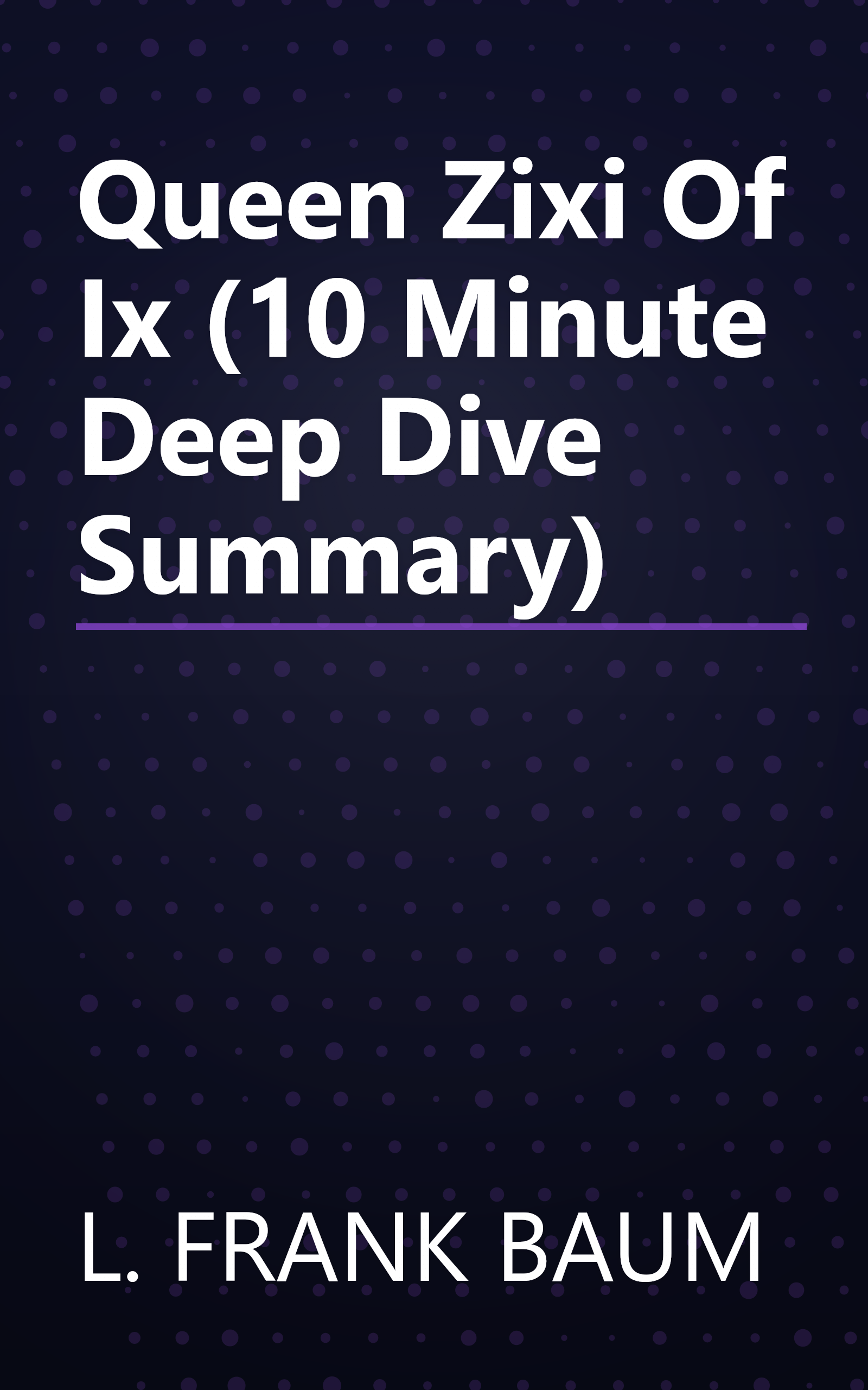 Queen Zixi Of Ix (10 Minute   Deep Dive Summary) book cover