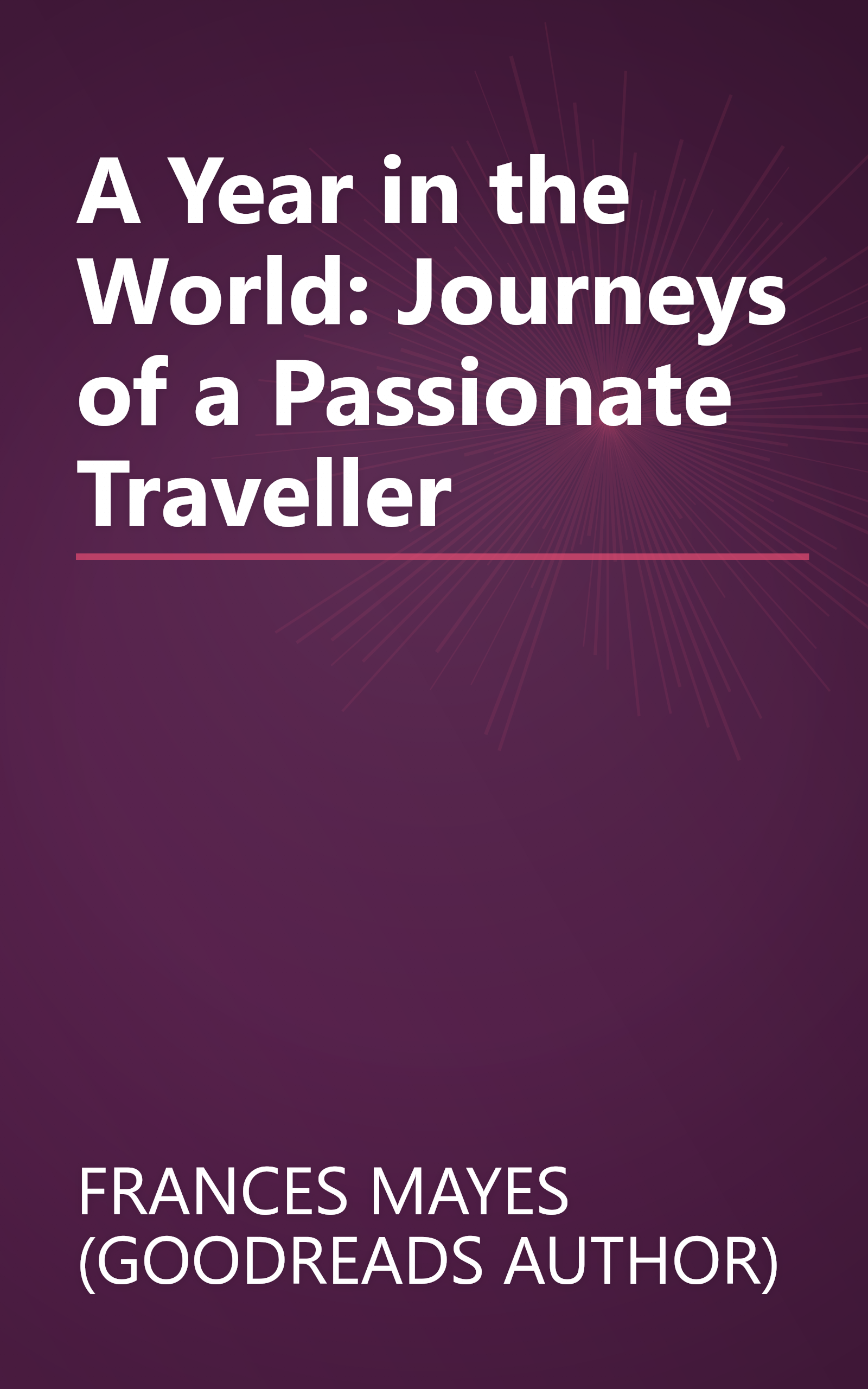 A Year in the World: Journeys of a Passionate Traveller book cover