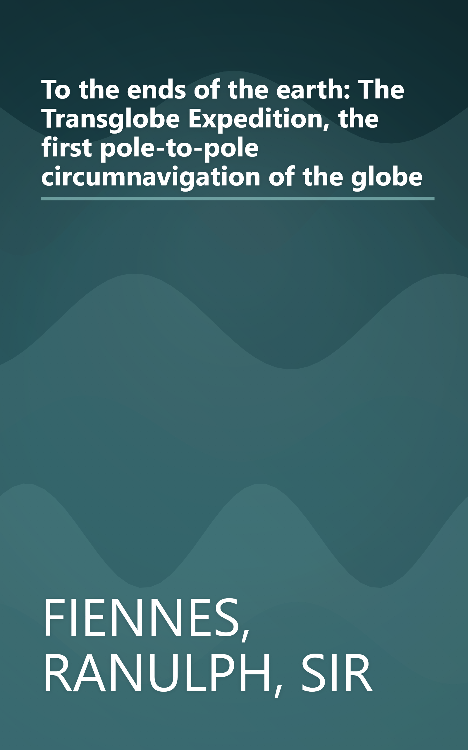 To the ends of the earth: The Transglobe Expedition, the first pole-to-pole circumnavigation of the globe book cover