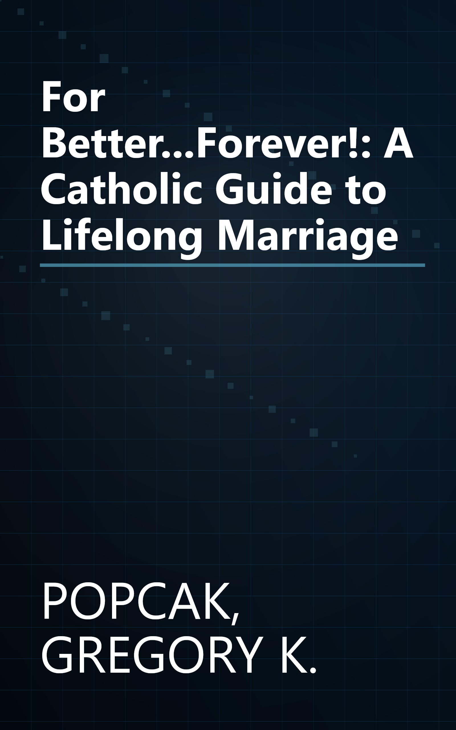For Better...Forever!: A Catholic Guide to Lifelong Marriage book cover