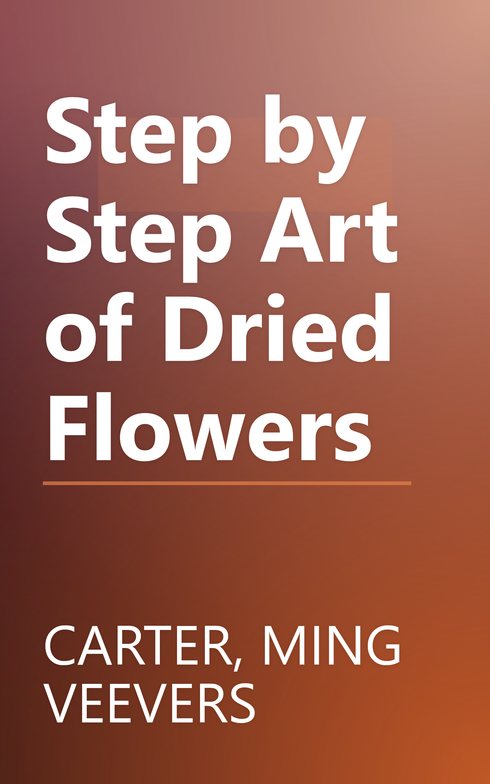 Step by Step Art of Dried Flowers book cover