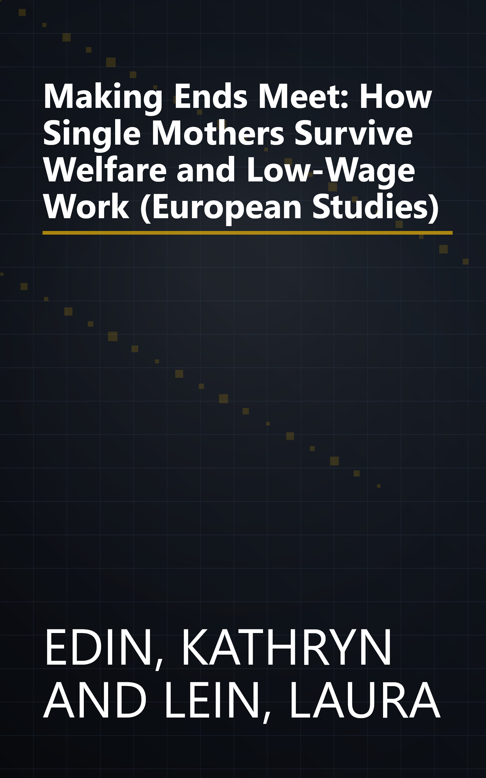 Making Ends Meet: How Single Mothers Survive Welfare and Low-Wage Work (European Studies) book cover