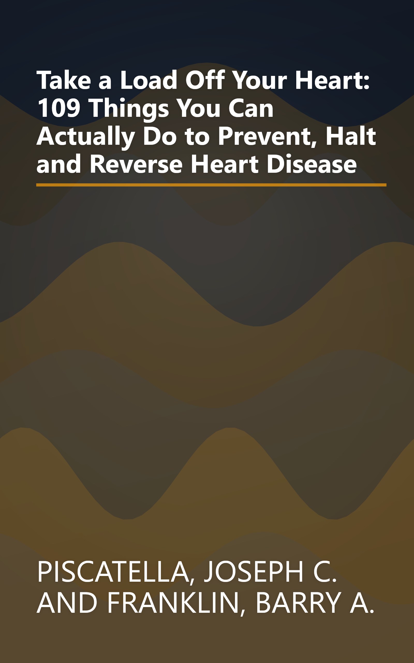 Take a Load Off Your Heart: 109 Things You Can Actually Do to Prevent, Halt and Reverse Heart Disease book cover