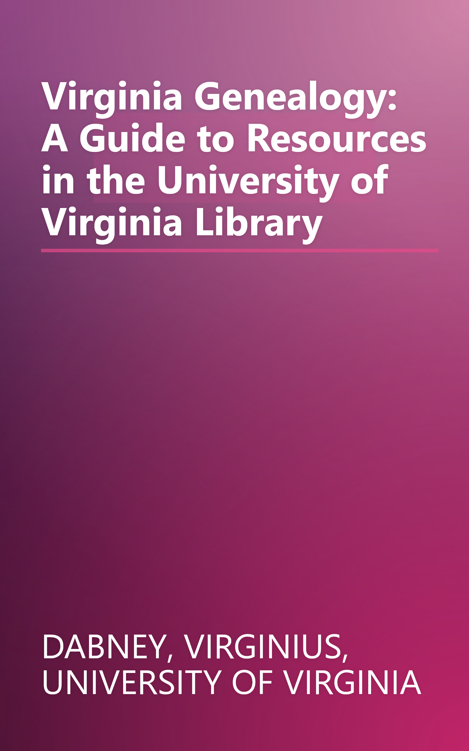 Virginia Genealogy: A Guide to Resources in the University of Virginia Library book cover