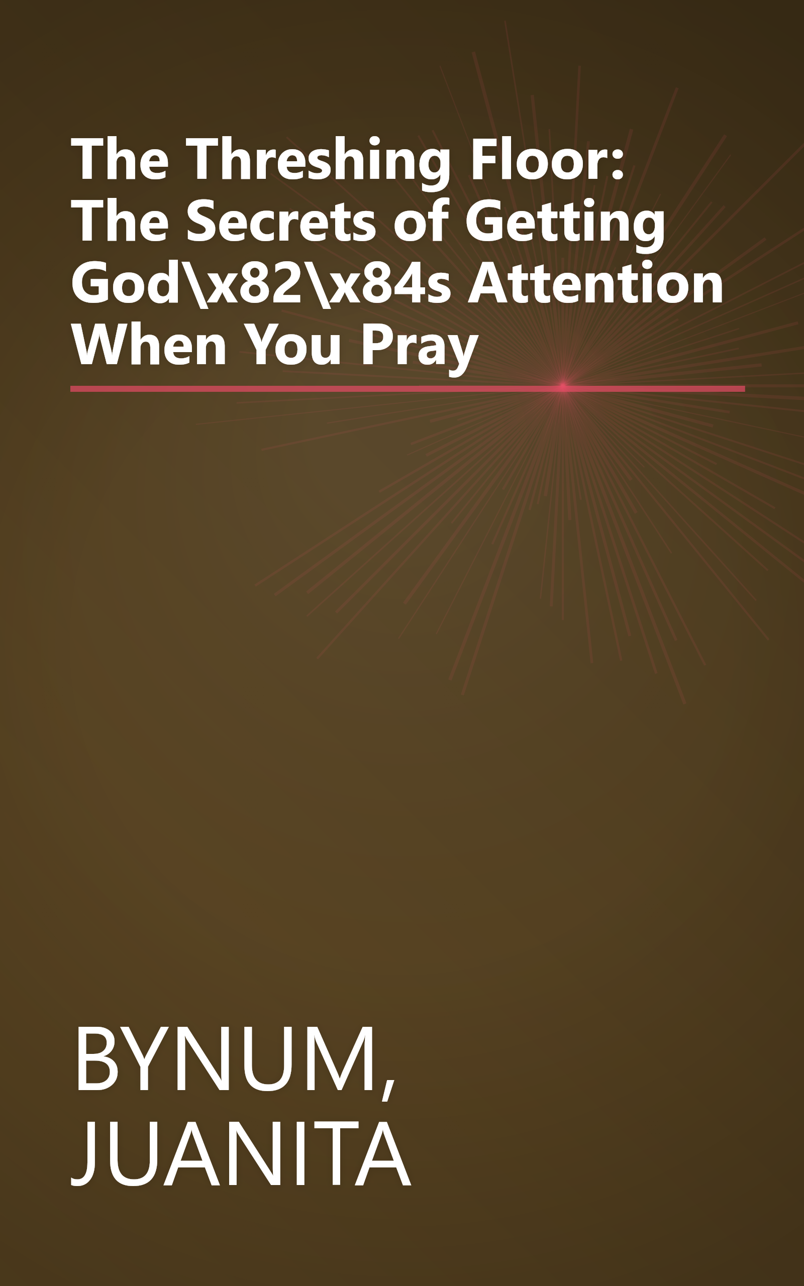 The Threshing Floor: The Secrets of Getting God\x82\x84s Attention When You Pray book cover