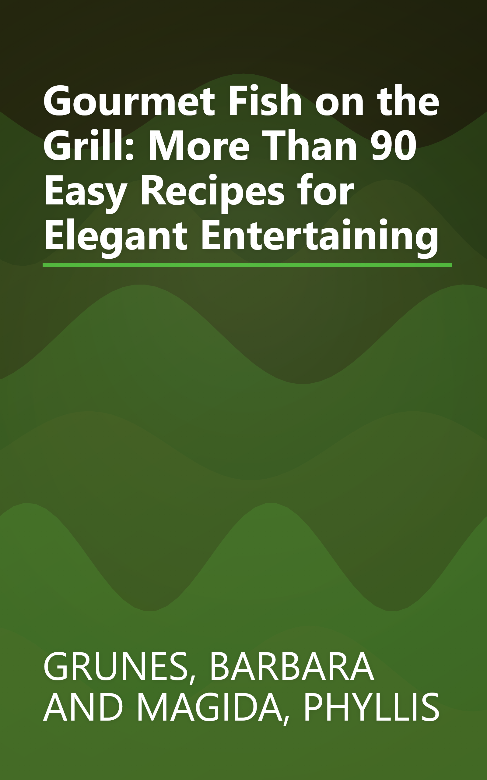 Gourmet Fish on the Grill: More Than 90 Easy Recipes for Elegant Entertaining book cover