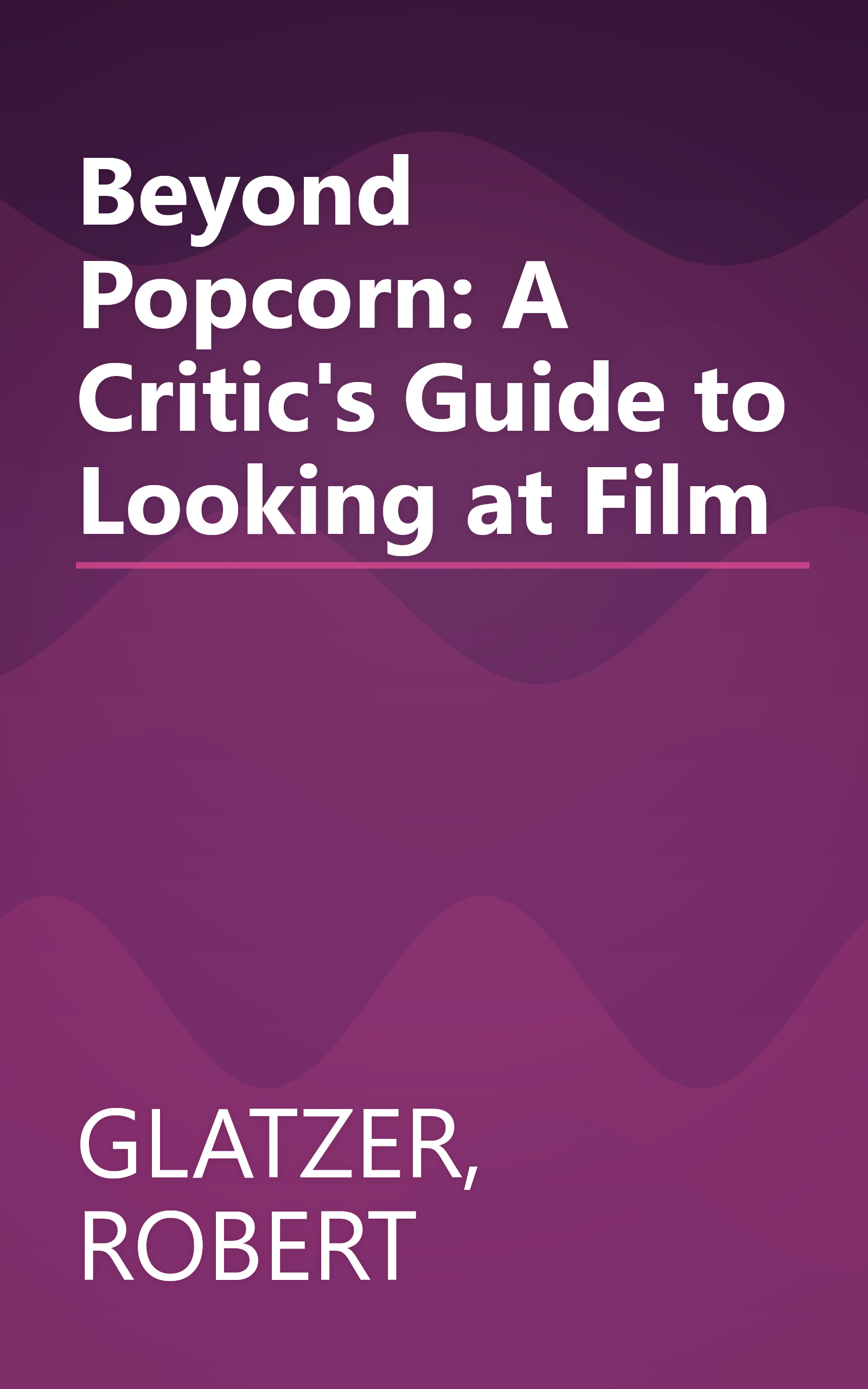 Beyond Popcorn: A Critic's Guide to Looking at Film book cover