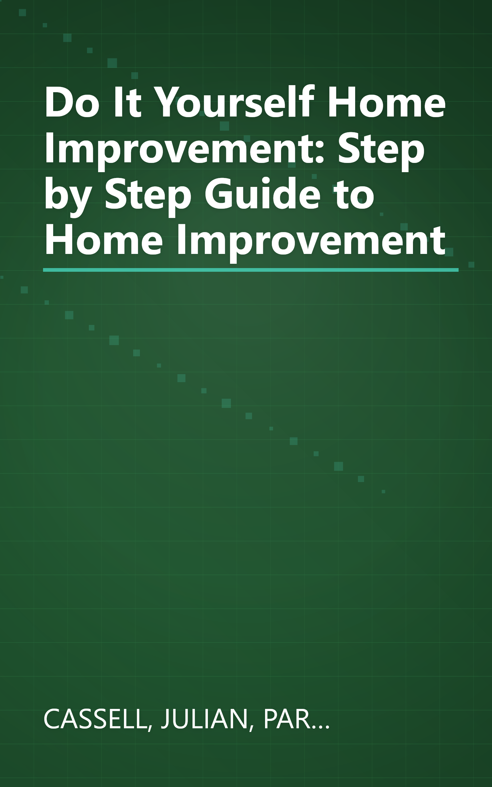 Do It Yourself Home Improvement: Step by Step Guide to Home Improvement book cover