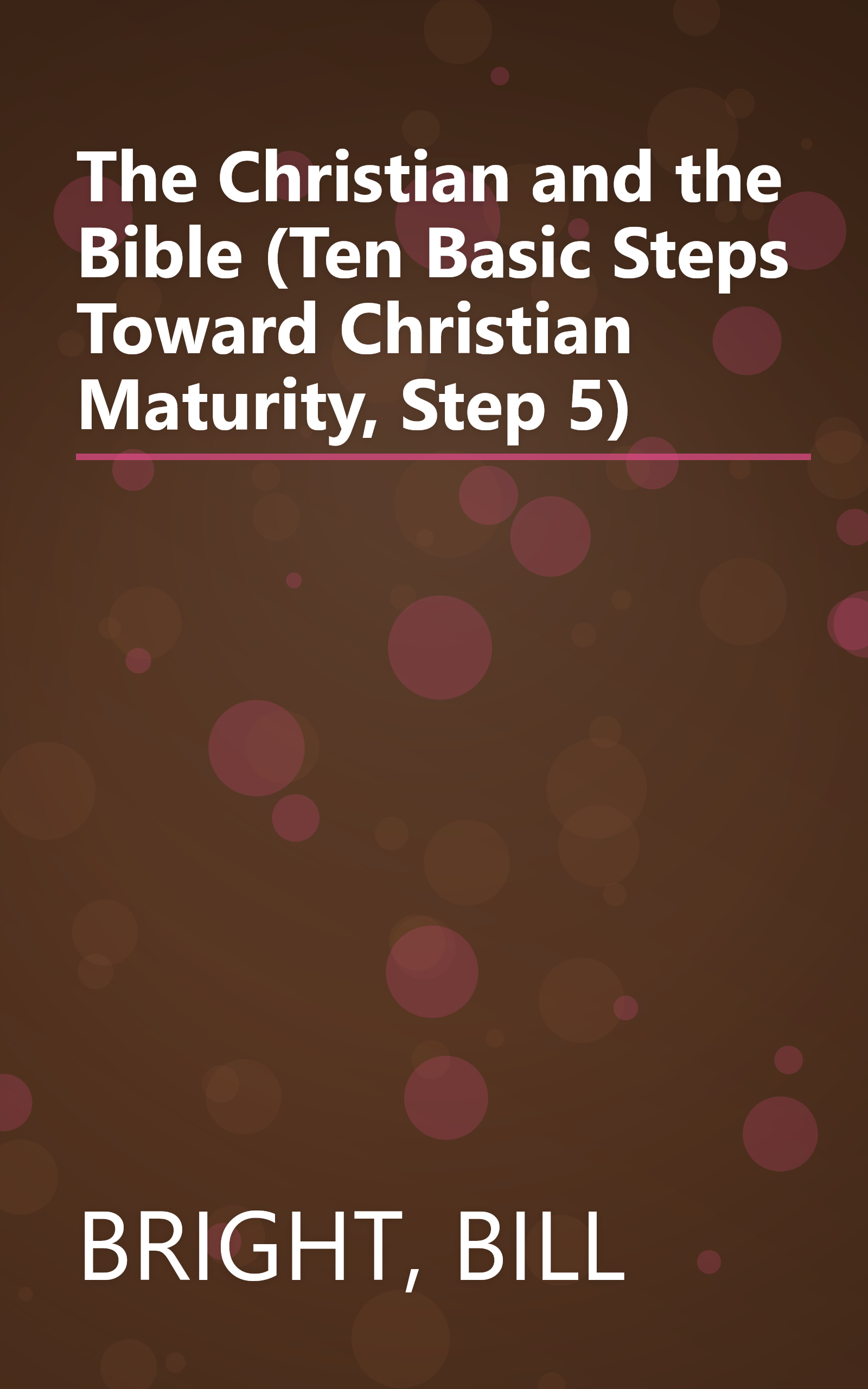 The Christian and the Bible (Ten Basic Steps Toward Christian Maturity, Step 5) book cover