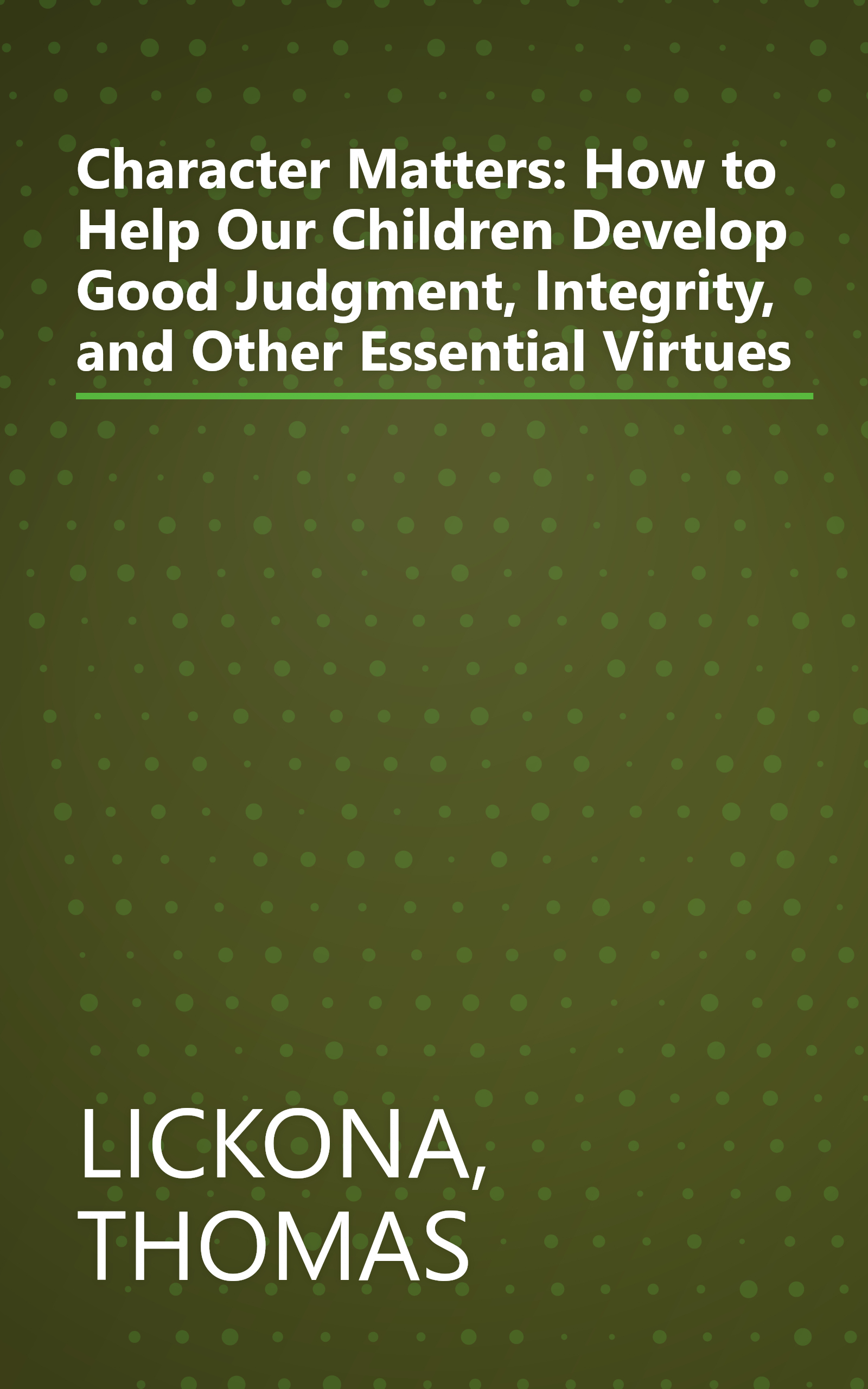 Character Matters: How to Help Our Children Develop Good Judgment, Integrity, and Other Essential Virtues book cover