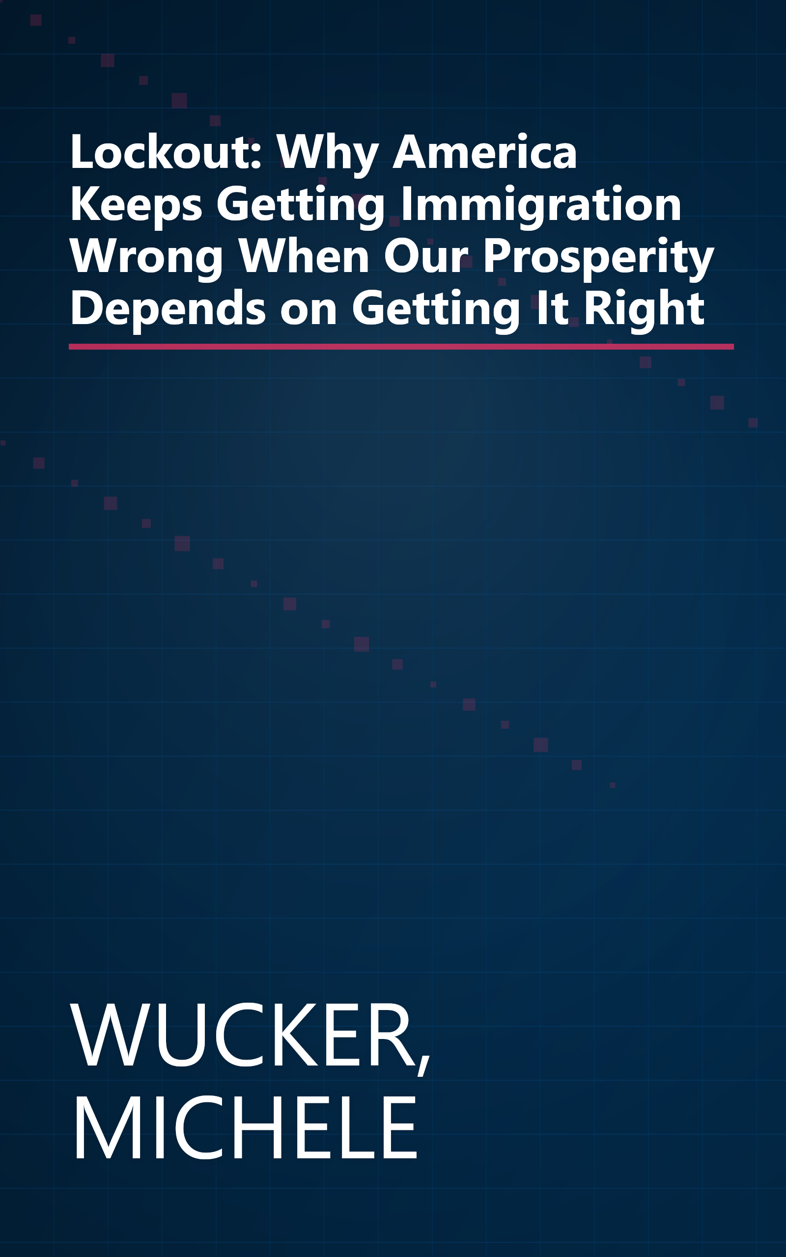 Lockout: Why America Keeps Getting Immigration Wrong When Our Prosperity Depends on Getting It Right book cover