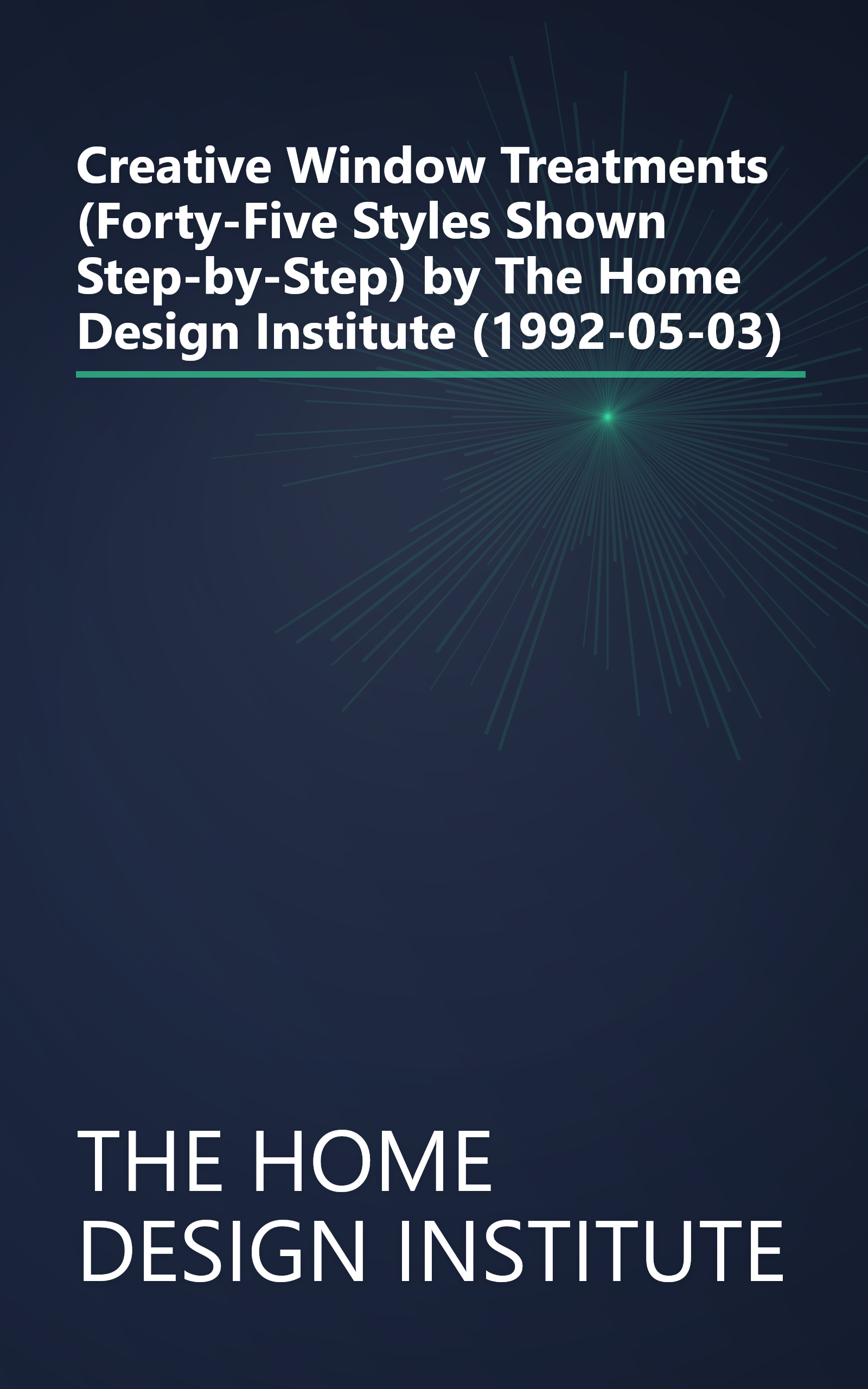 Creative Window Treatments (Forty-Five Styles Shown Step-by-Step) by The Home Design Institute (1992-05-03) book cover