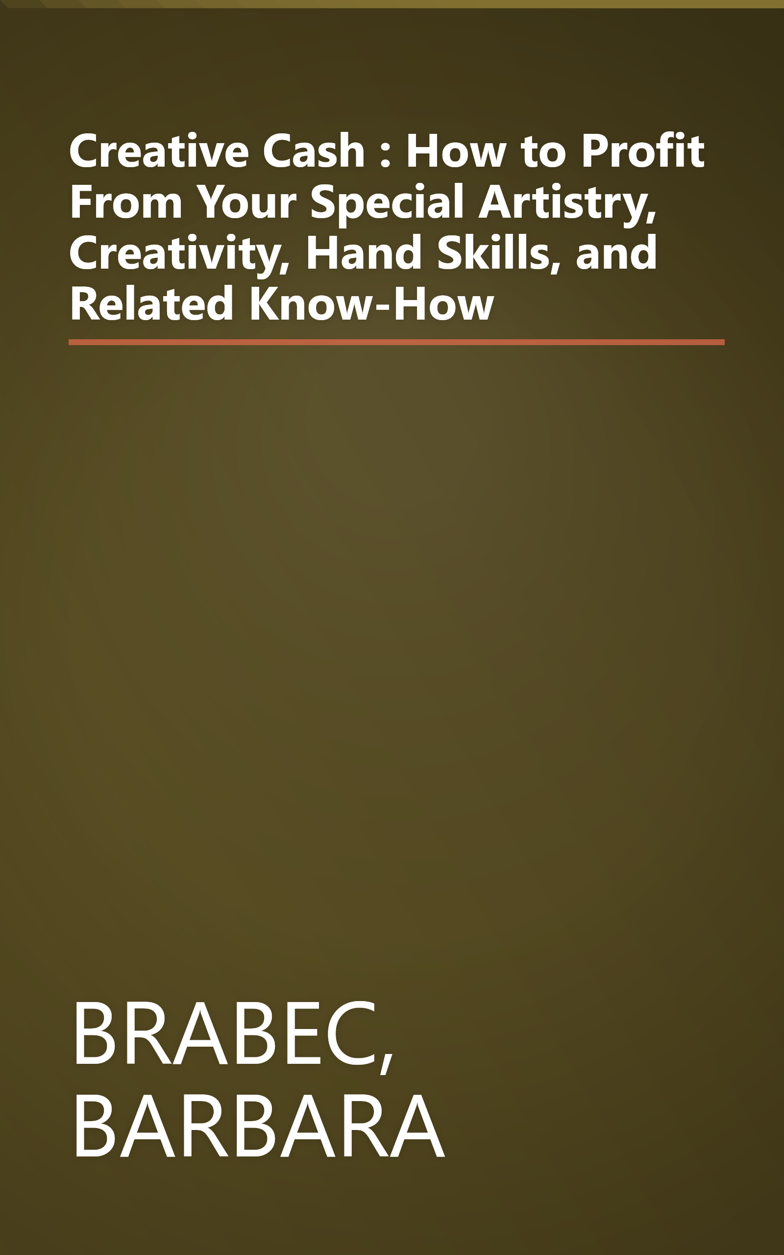 Creative Cash : How to Profit From Your Special Artistry, Creativity, Hand Skills, and Related Know-How book cover