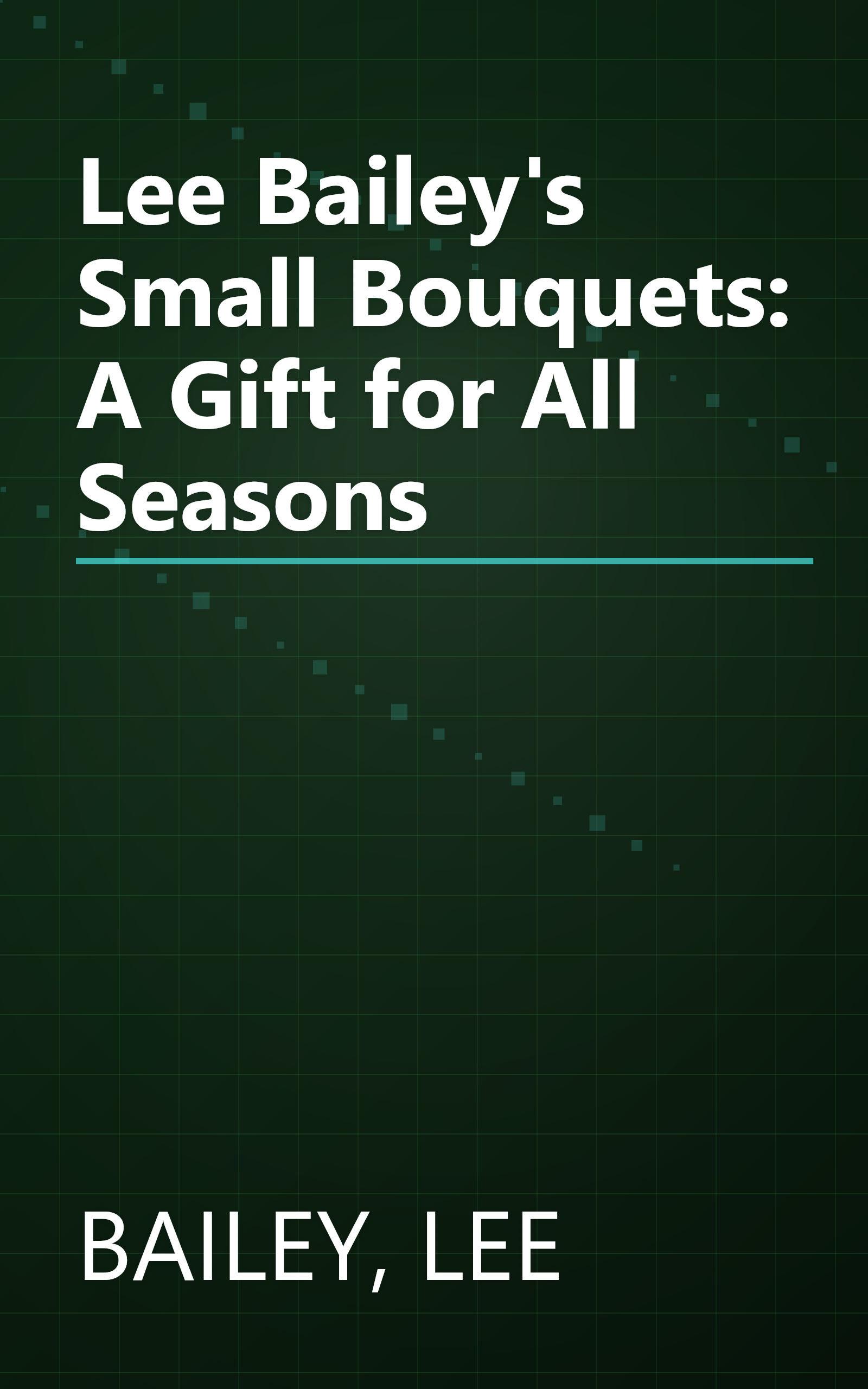 Lee Bailey's Small Bouquets: A Gift for All Seasons book cover