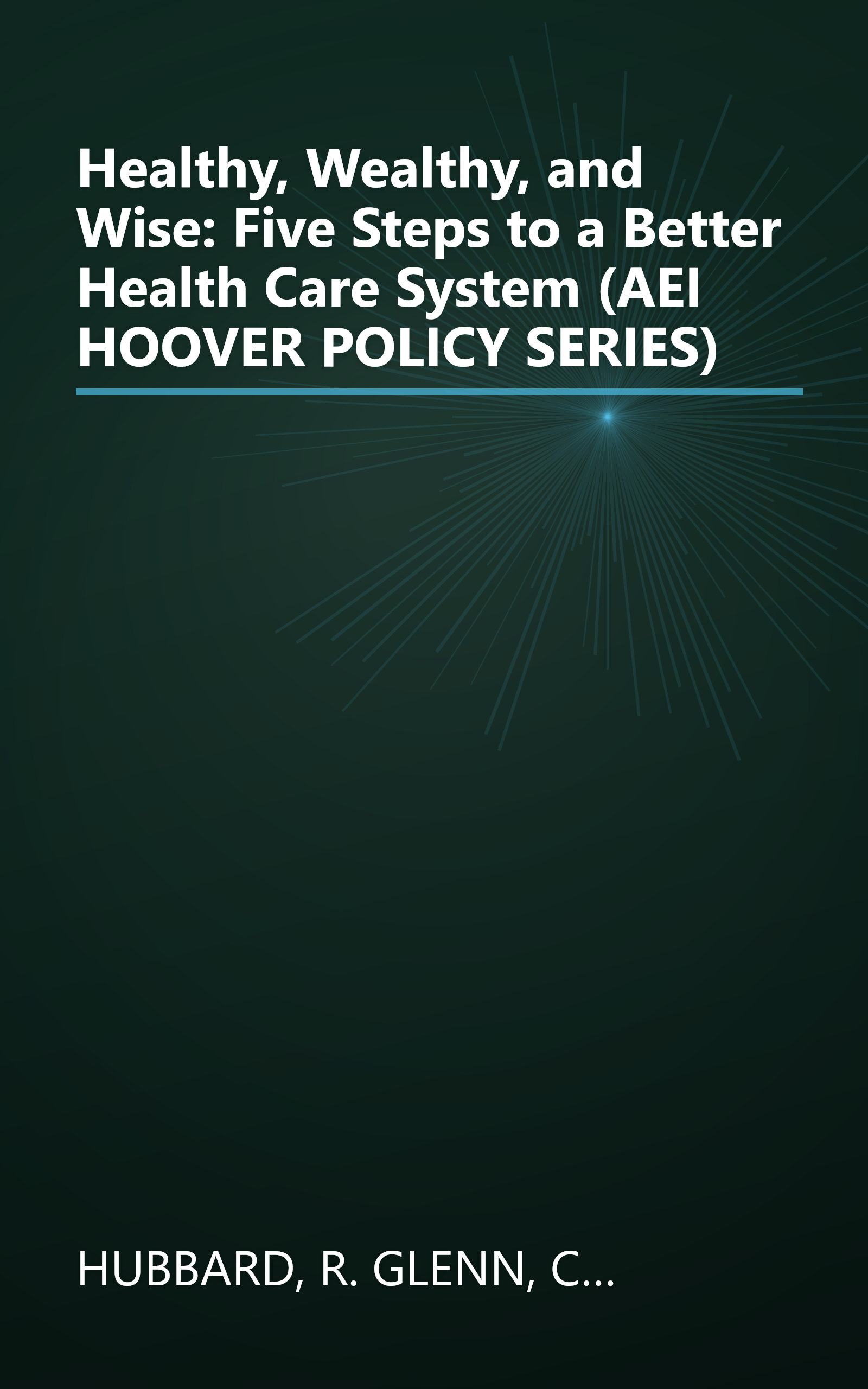 Healthy, Wealthy, and Wise: Five Steps to a Better Health Care System (AEI HOOVER POLICY SERIES) book cover