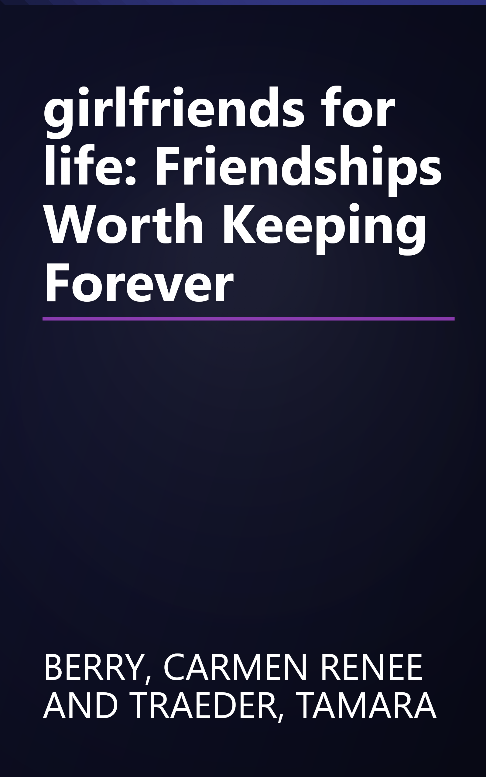 girlfriends for life: Friendships Worth Keeping Forever book cover