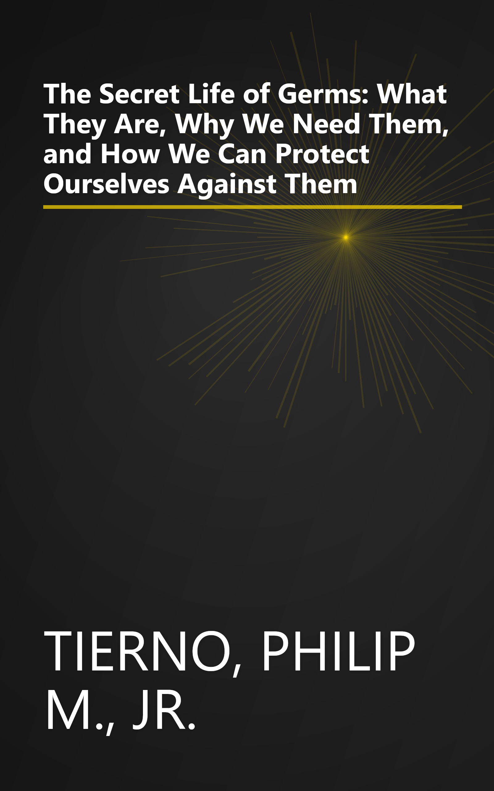 The Secret Life of Germs: What They Are, Why We Need Them, and How We Can Protect Ourselves Against Them book cover