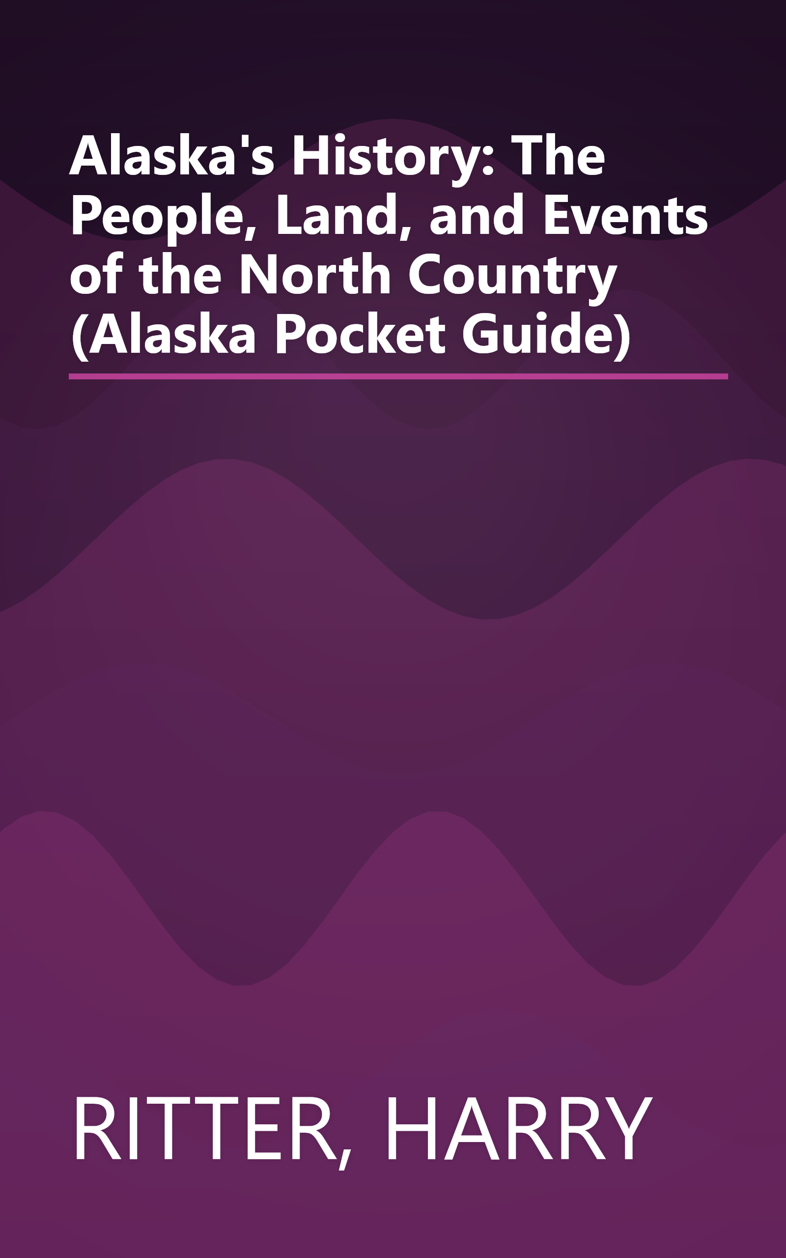 Alaska's History: The People, Land, and Events of the North Country (Alaska Pocket Guide) book cover