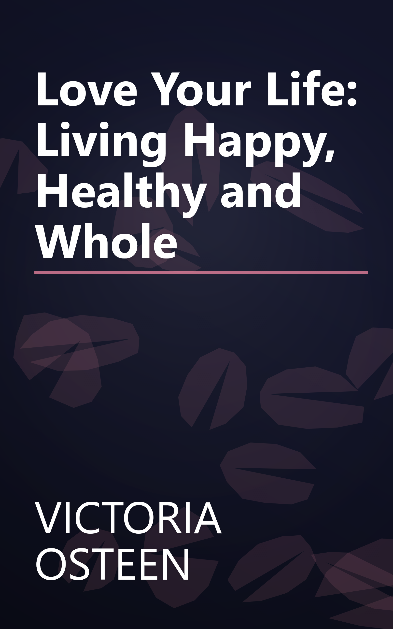 Love Your Life: Living Happy, Healthy and Whole book cover