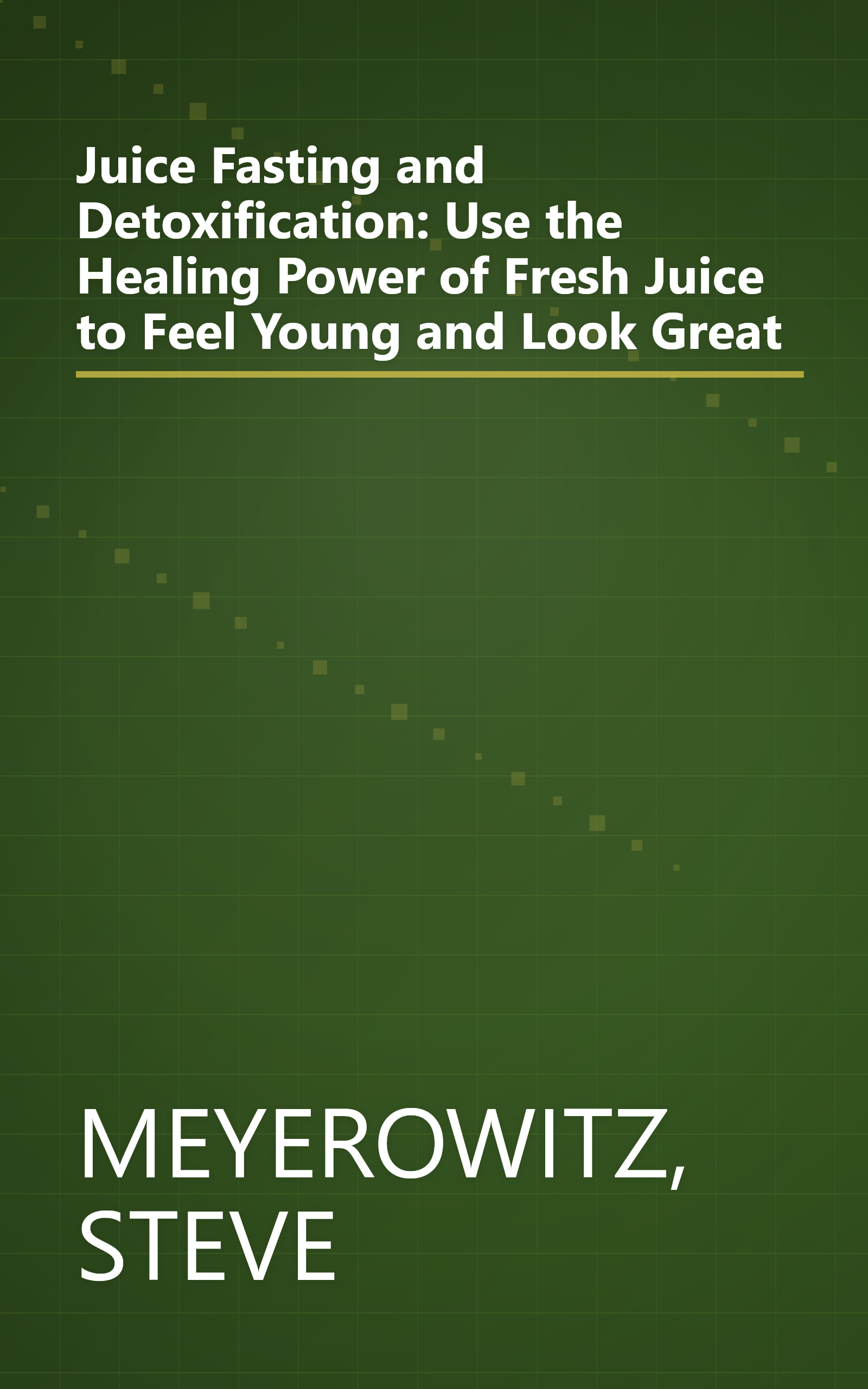 Juice Fasting and Detoxification: Use the Healing Power of Fresh Juice to Feel Young and Look Great book cover