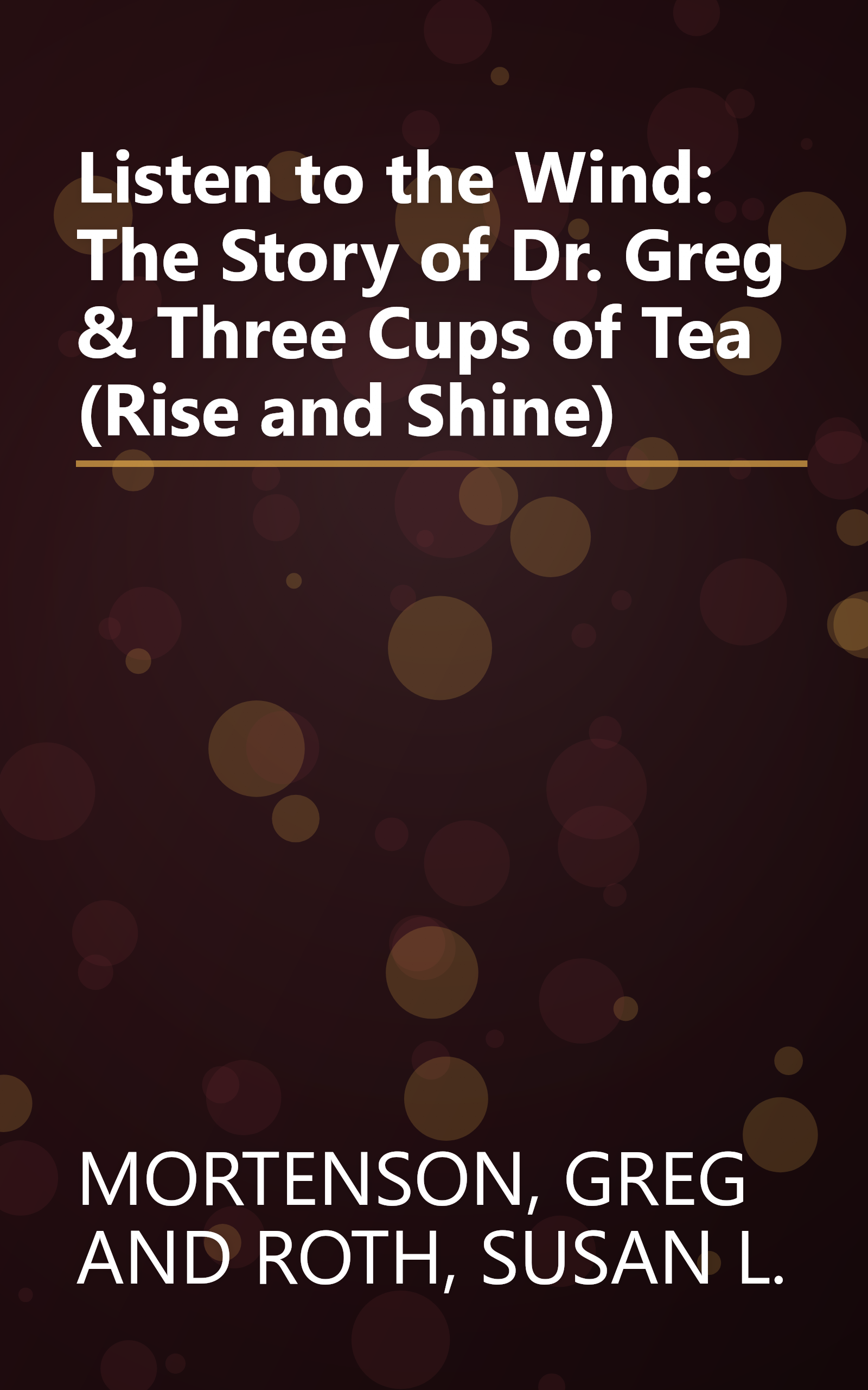 Listen to the Wind: The Story of Dr. Greg & Three Cups of Tea (Rise and Shine) book cover
