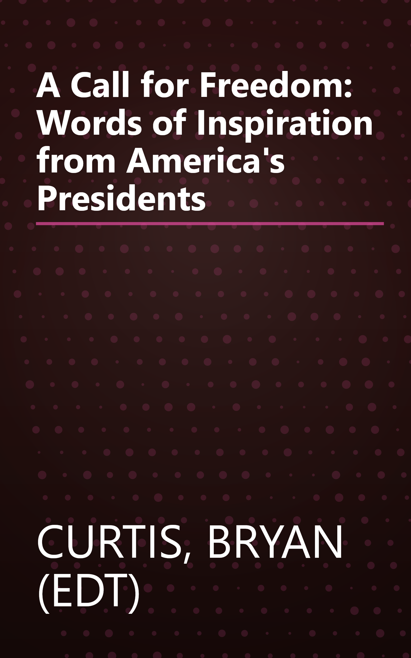 A Call for Freedom: Words of Inspiration from America's Presidents book cover