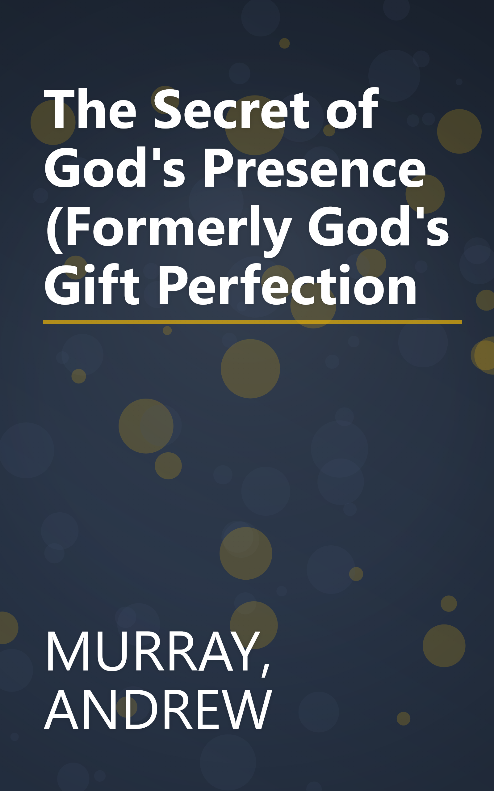 The Secret of God's Presence (Formerly God's Gift Perfection book cover