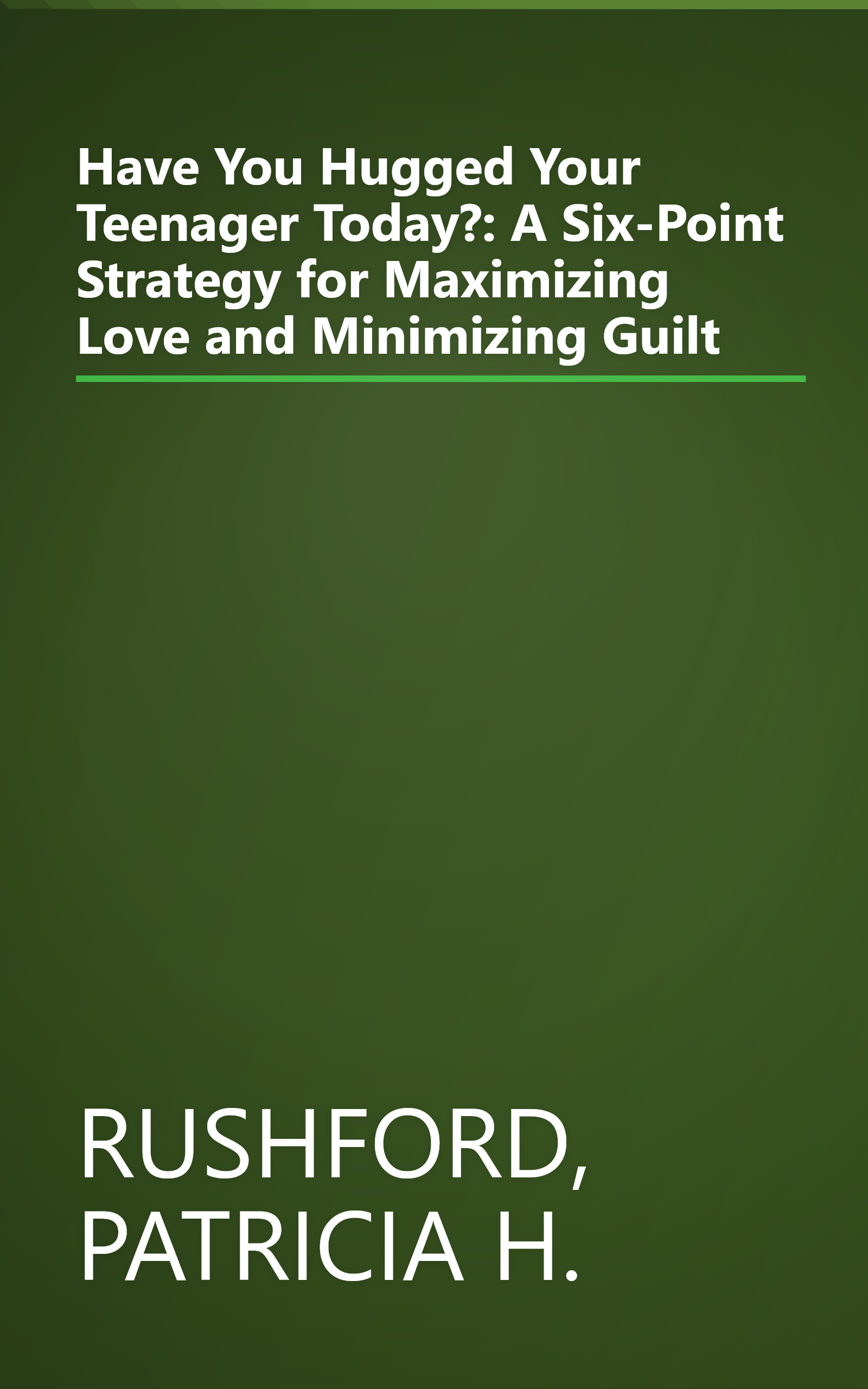 Have You Hugged Your Teenager Today?: A Six-Point Strategy for Maximizing Love and Minimizing Guilt book cover