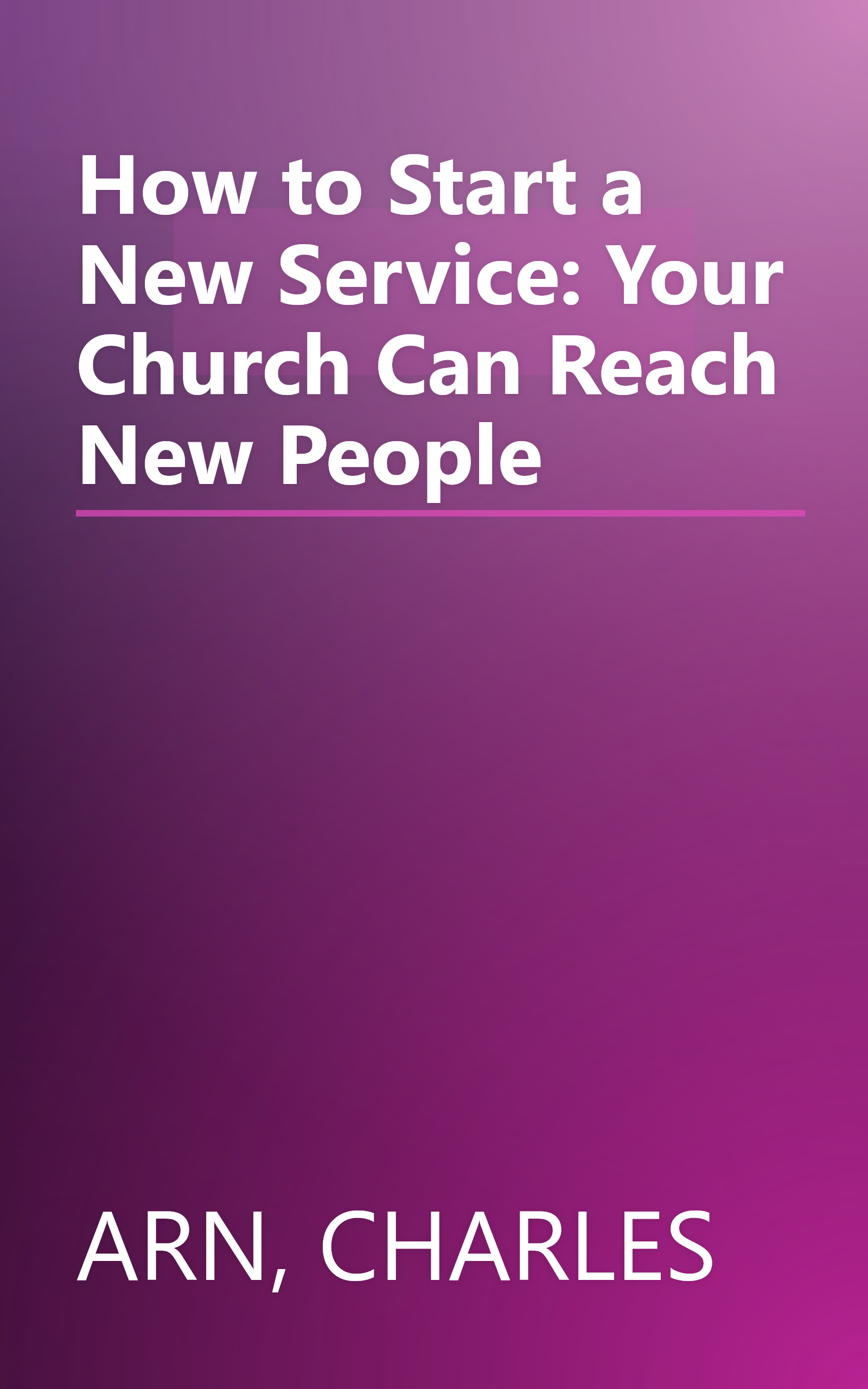 How to Start a New Service: Your Church Can Reach New People book cover