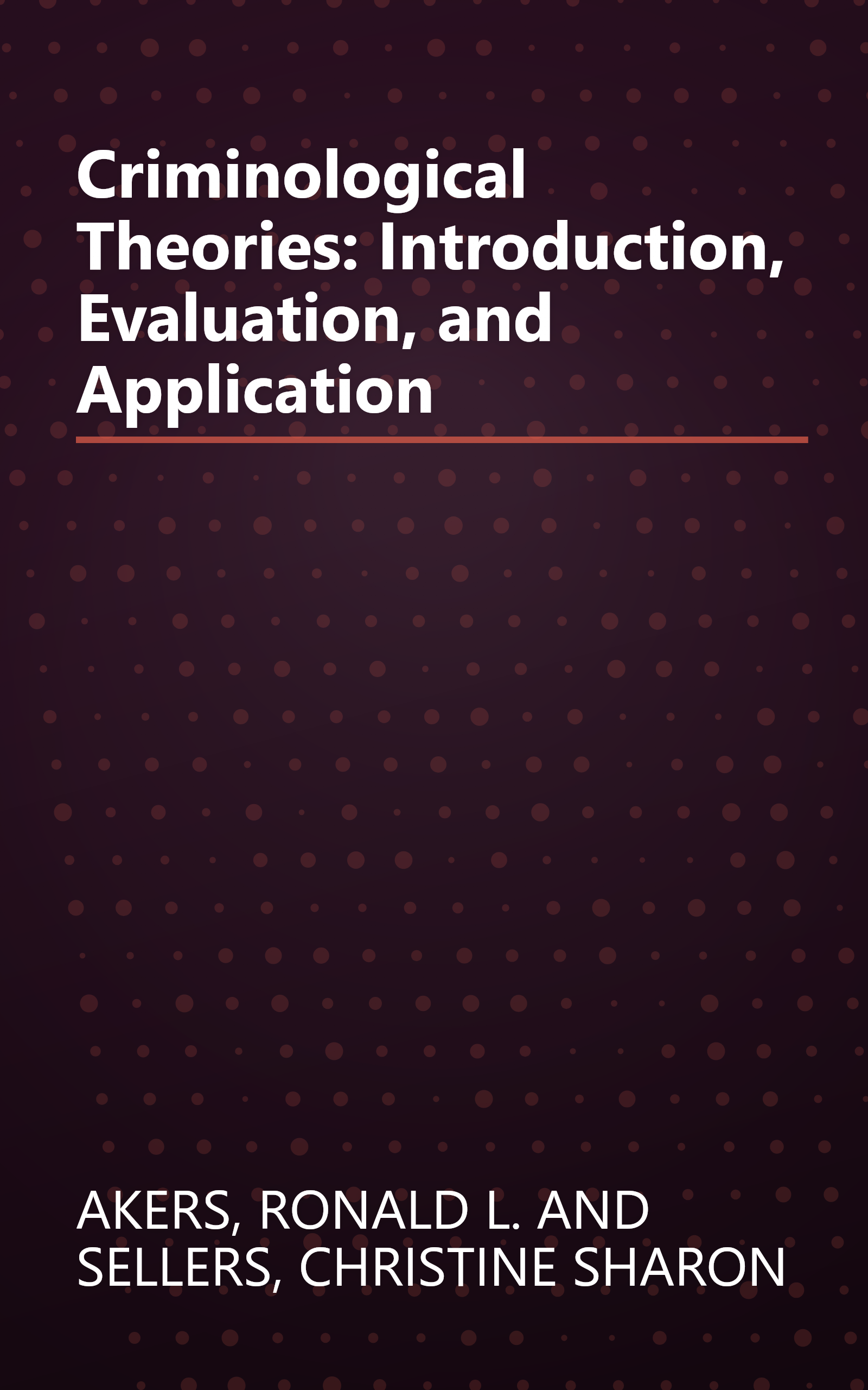 Criminological Theories: Introduction, Evaluation, and Application book cover