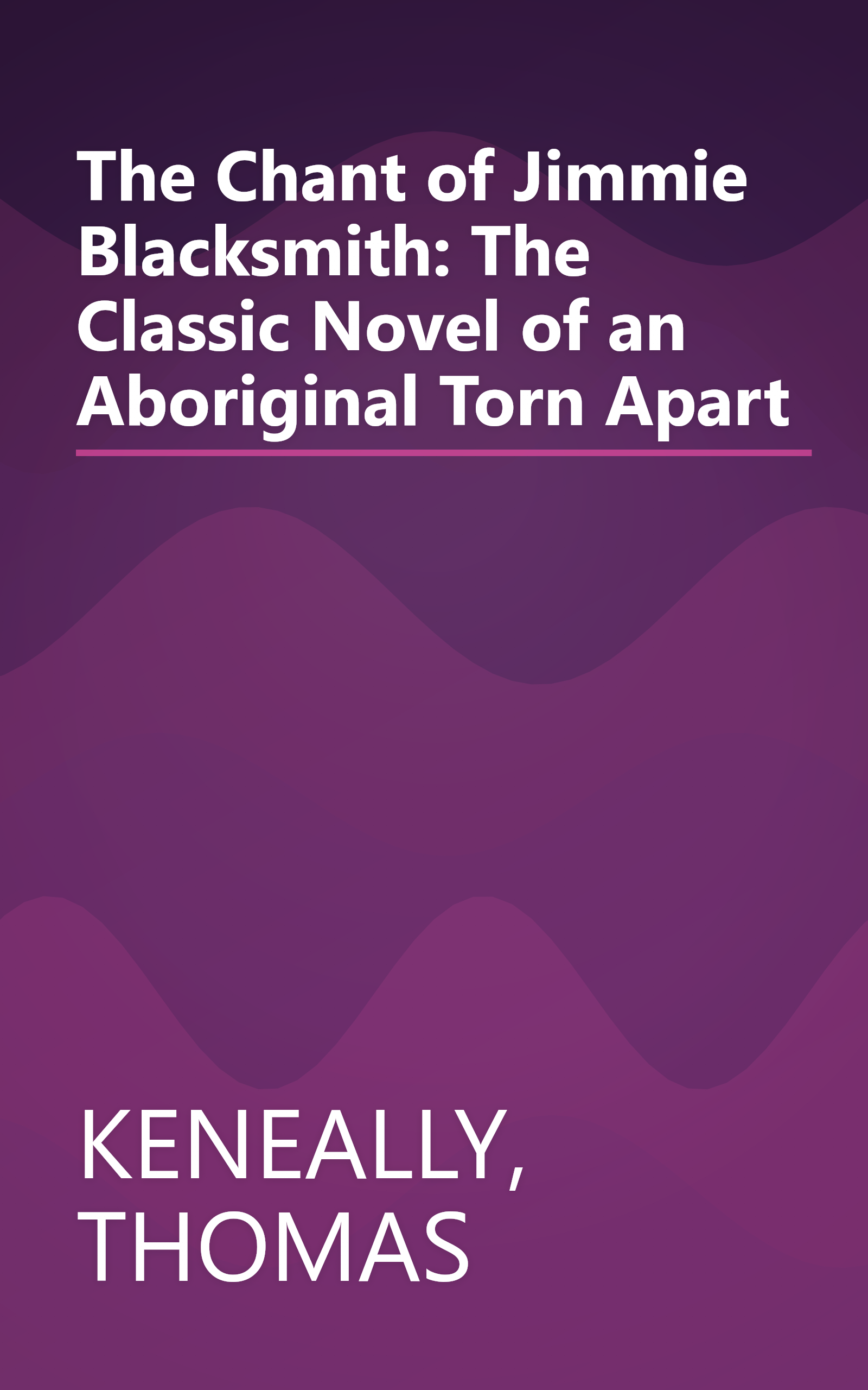 The Chant of Jimmie Blacksmith: The Classic Novel of an Aboriginal Torn Apart book cover