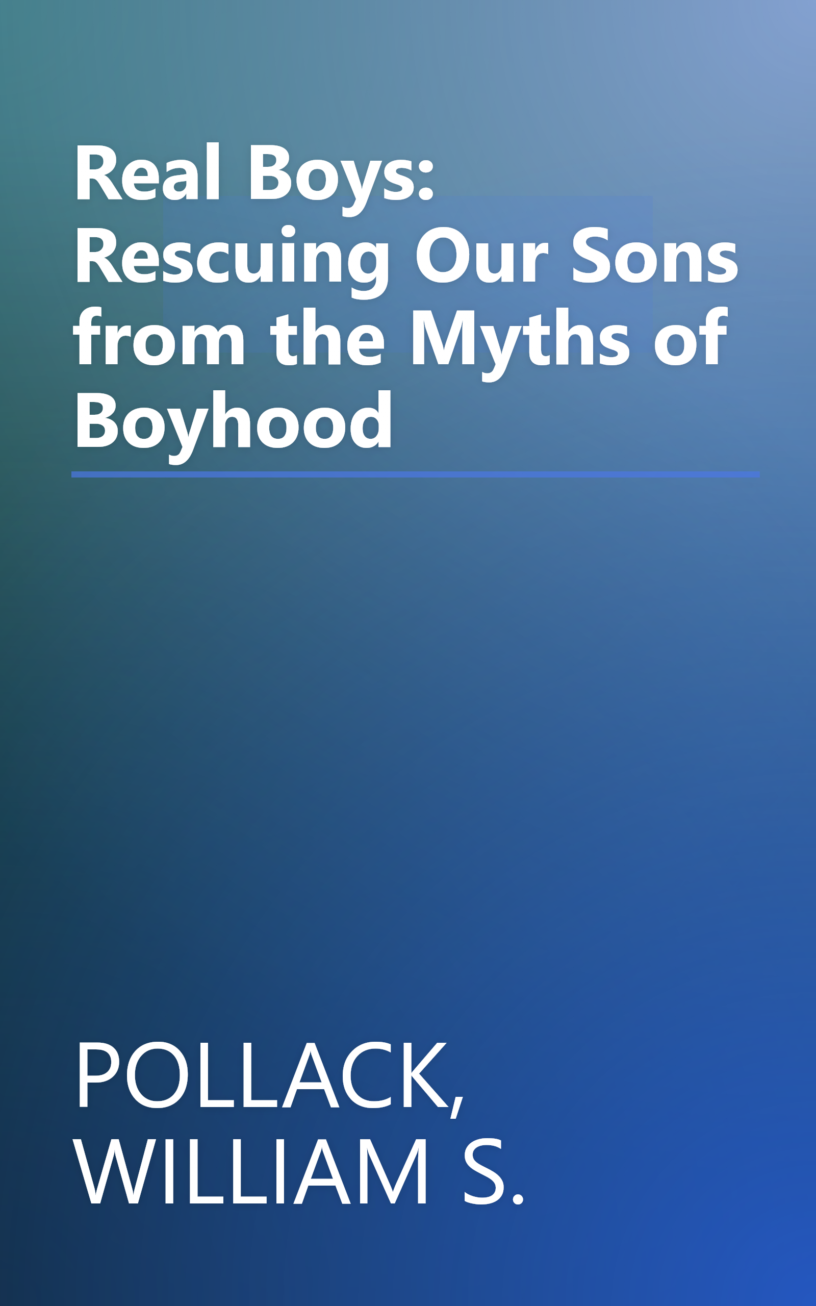 Real Boys: Rescuing Our Sons from the Myths of Boyhood book cover