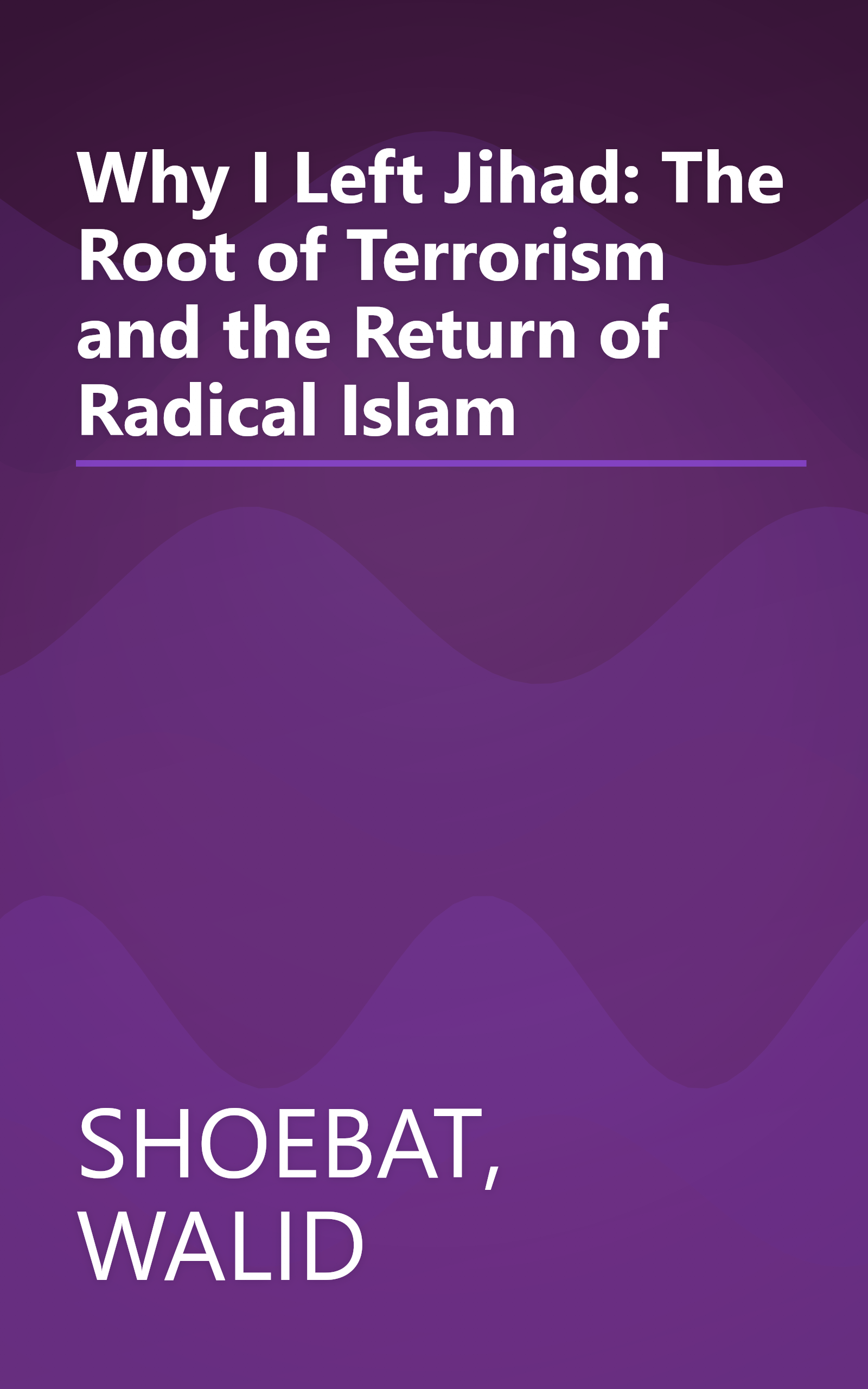 Why I Left Jihad: The Root of Terrorism and the Return of Radical Islam book cover