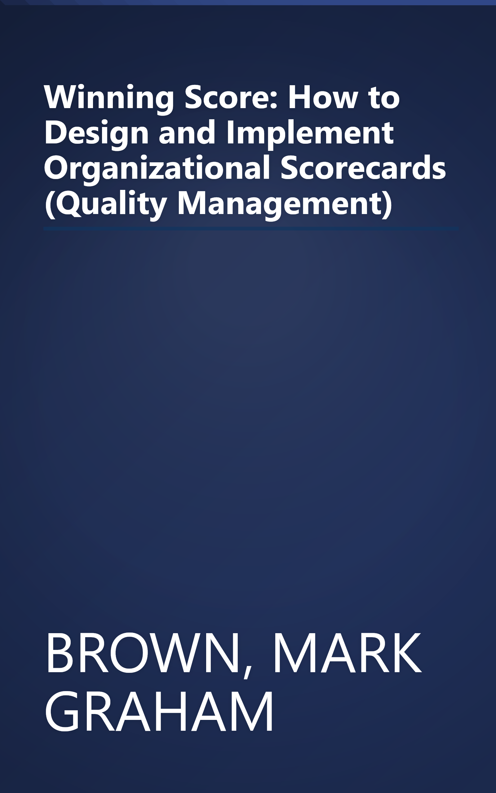 Winning Score: How to Design and Implement Organizational Scorecards (Quality Management) book cover