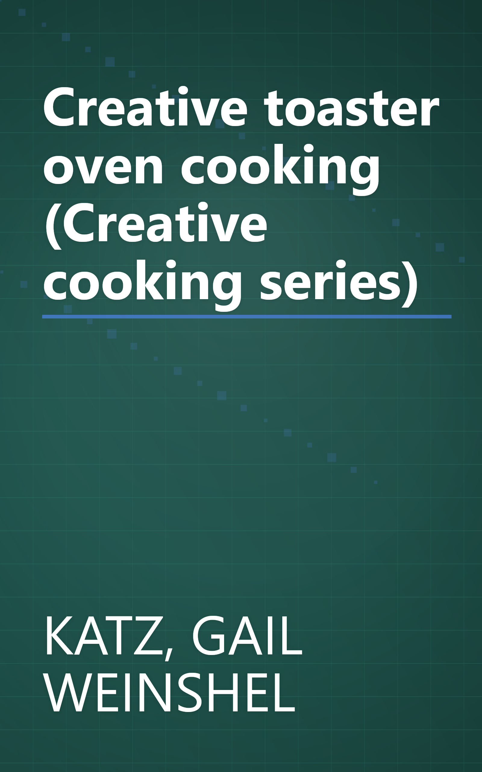 Creative toaster oven cooking (Creative cooking series) book cover