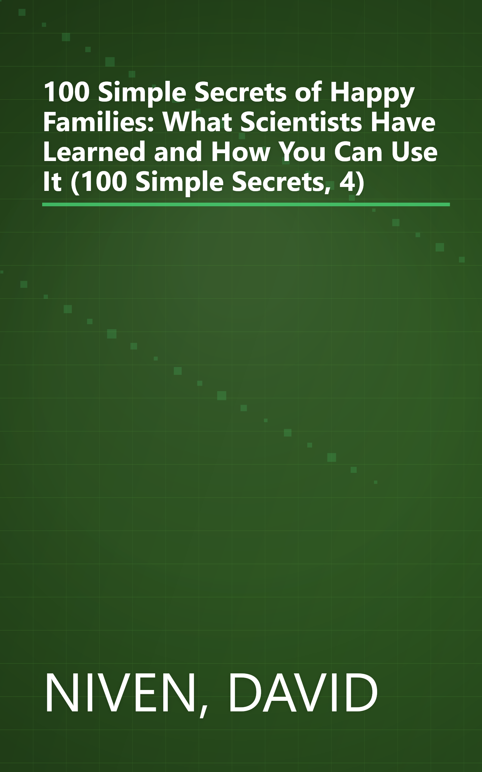 100 Simple Secrets of Happy Families: What Scientists Have Learned and How You Can Use It (100 Simple Secrets, 4) book cover