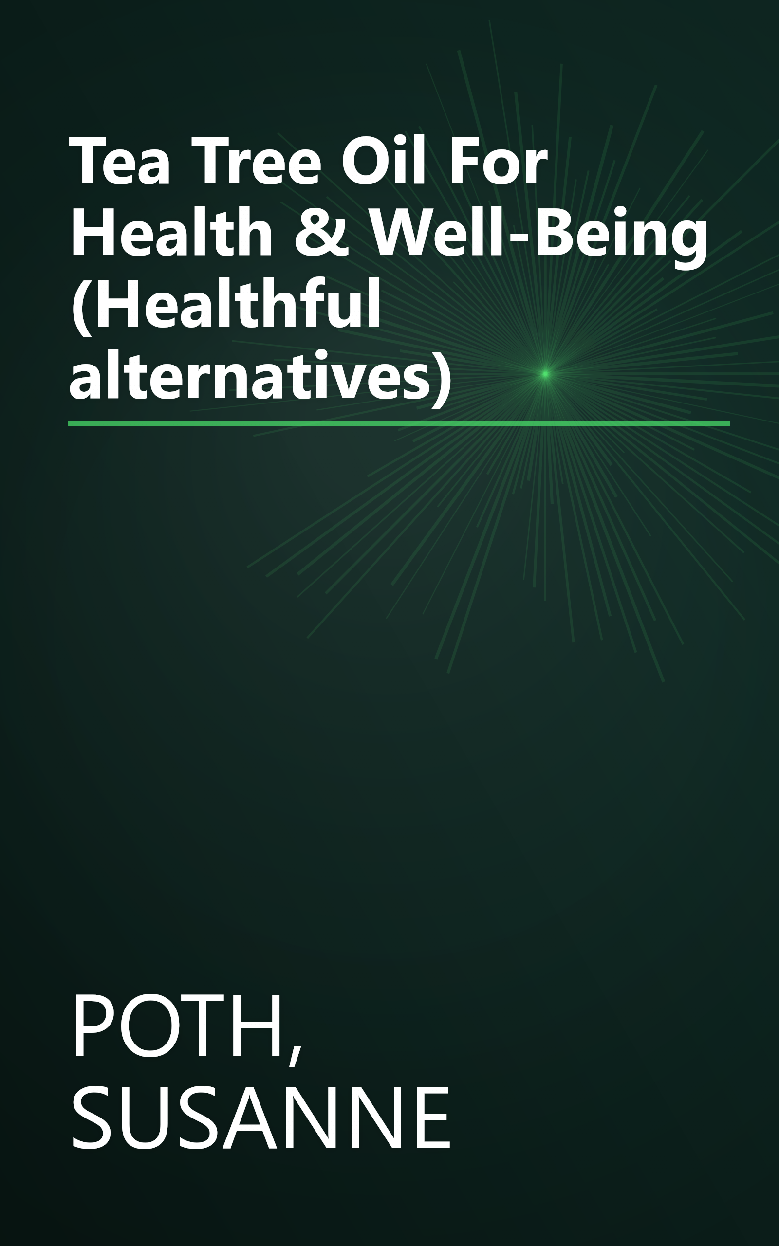 Tea Tree Oil For Health & Well-Being (Healthful alternatives) book cover