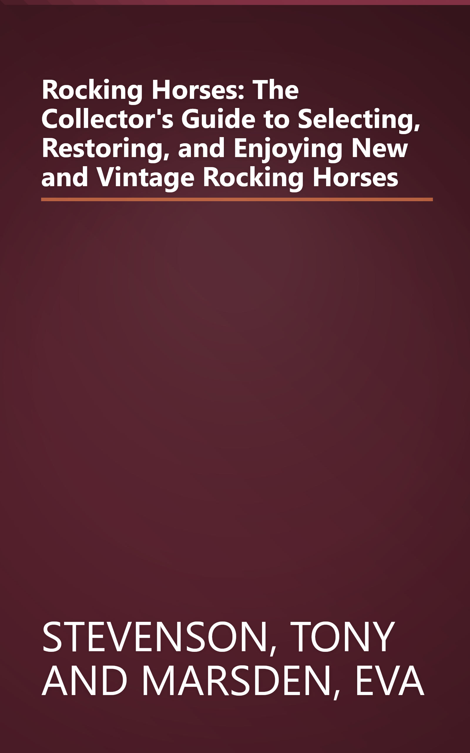 Rocking Horses: The Collector's Guide to Selecting, Restoring, and Enjoying New and Vintage Rocking Horses book cover