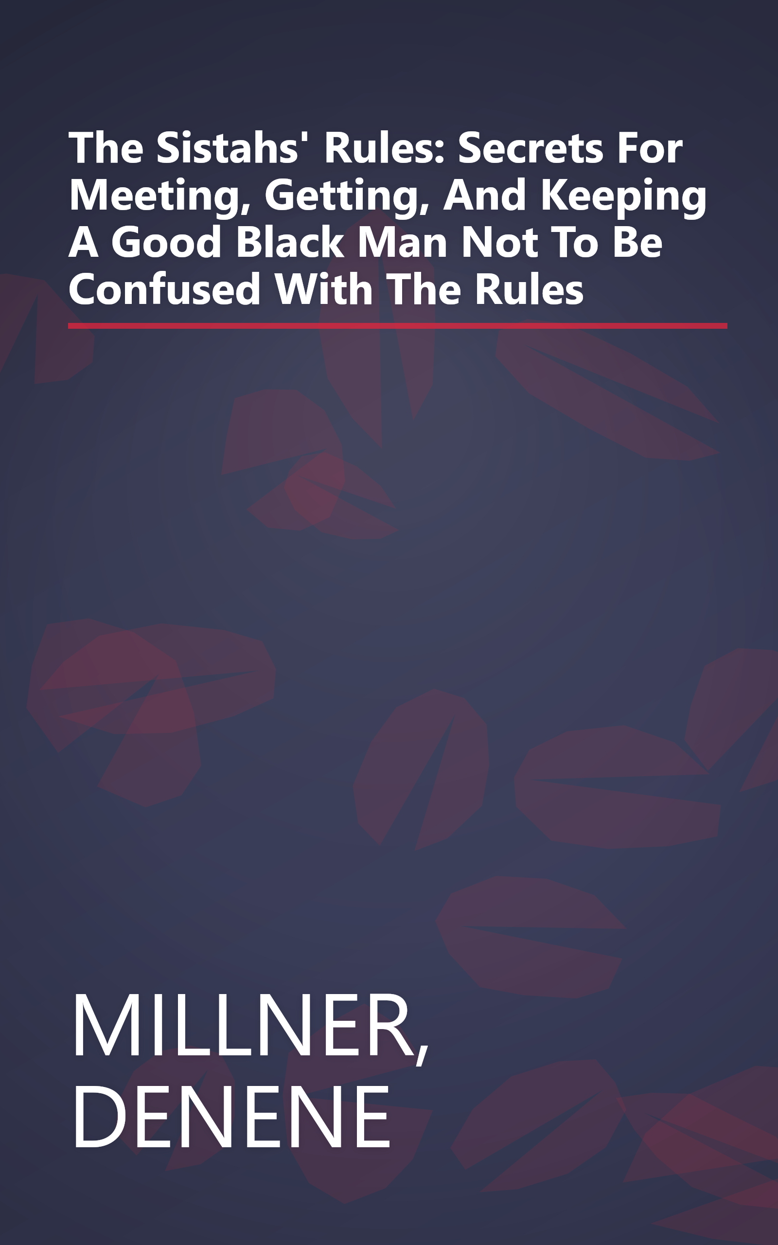The Sistahs' Rules: Secrets For Meeting, Getting, And Keeping A Good Black Man Not To Be Confused With The Rules book cover