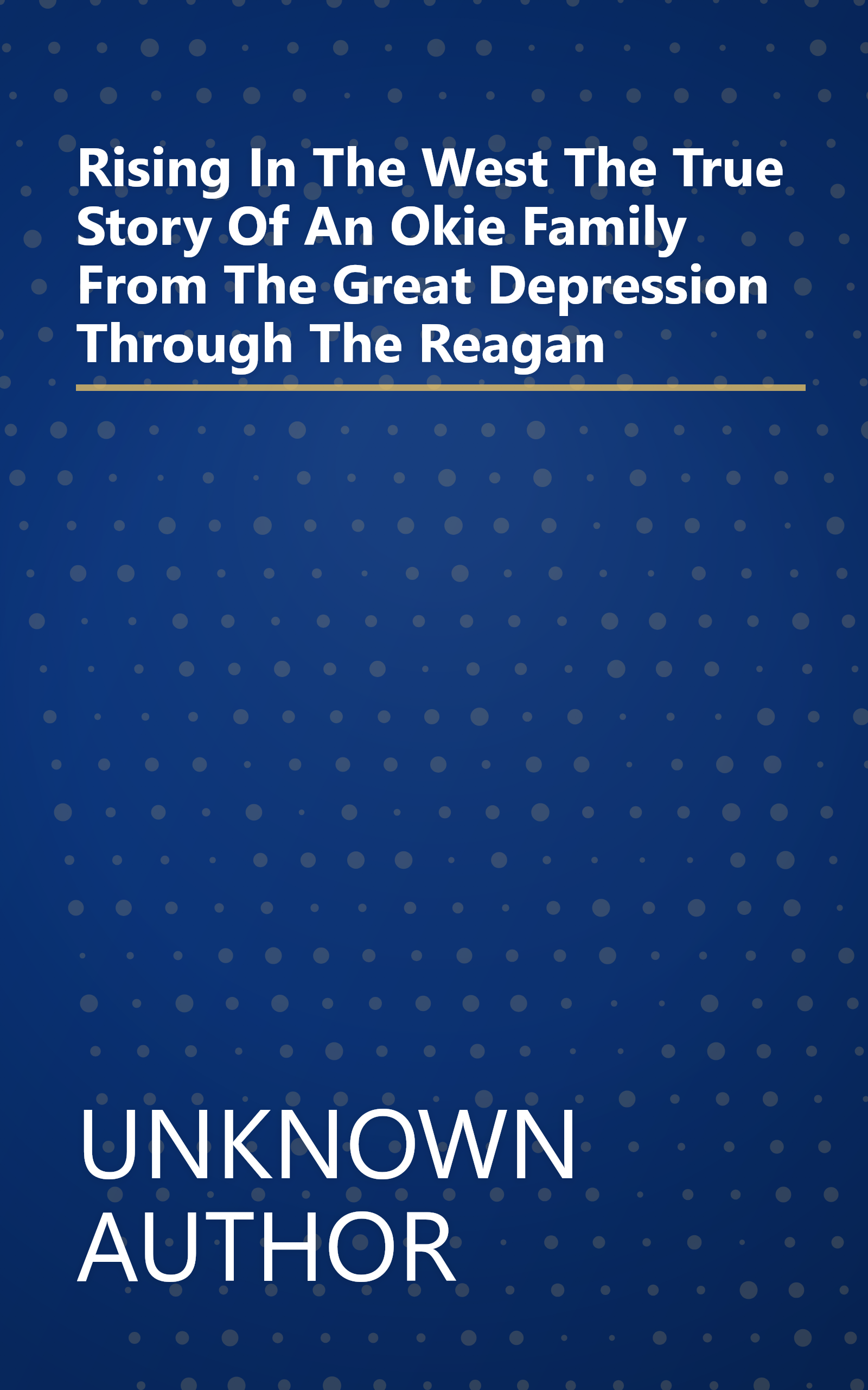 Rising In The West  The True Story Of An  Okie  Family From The Great Depression Through The Reagan book cover