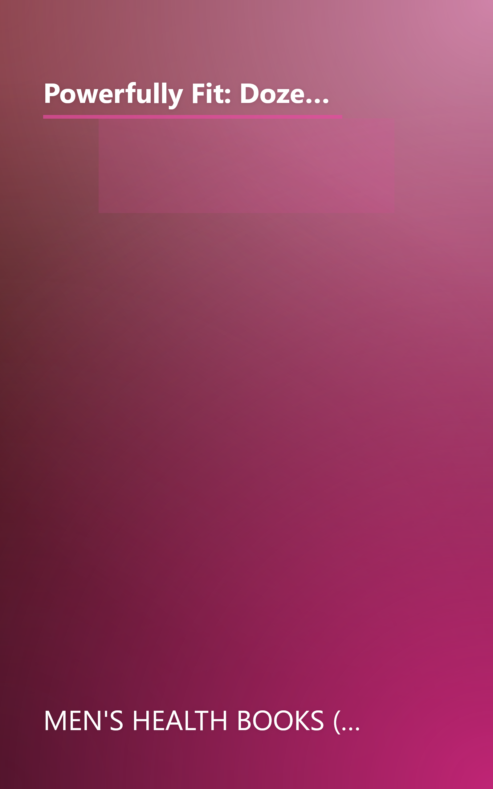 Powerfully Fit: Dozens of Ways to Boost Strength, Increase Endurance, and Chisel Your Body (Men's Health Life Improvement Guides) book cover