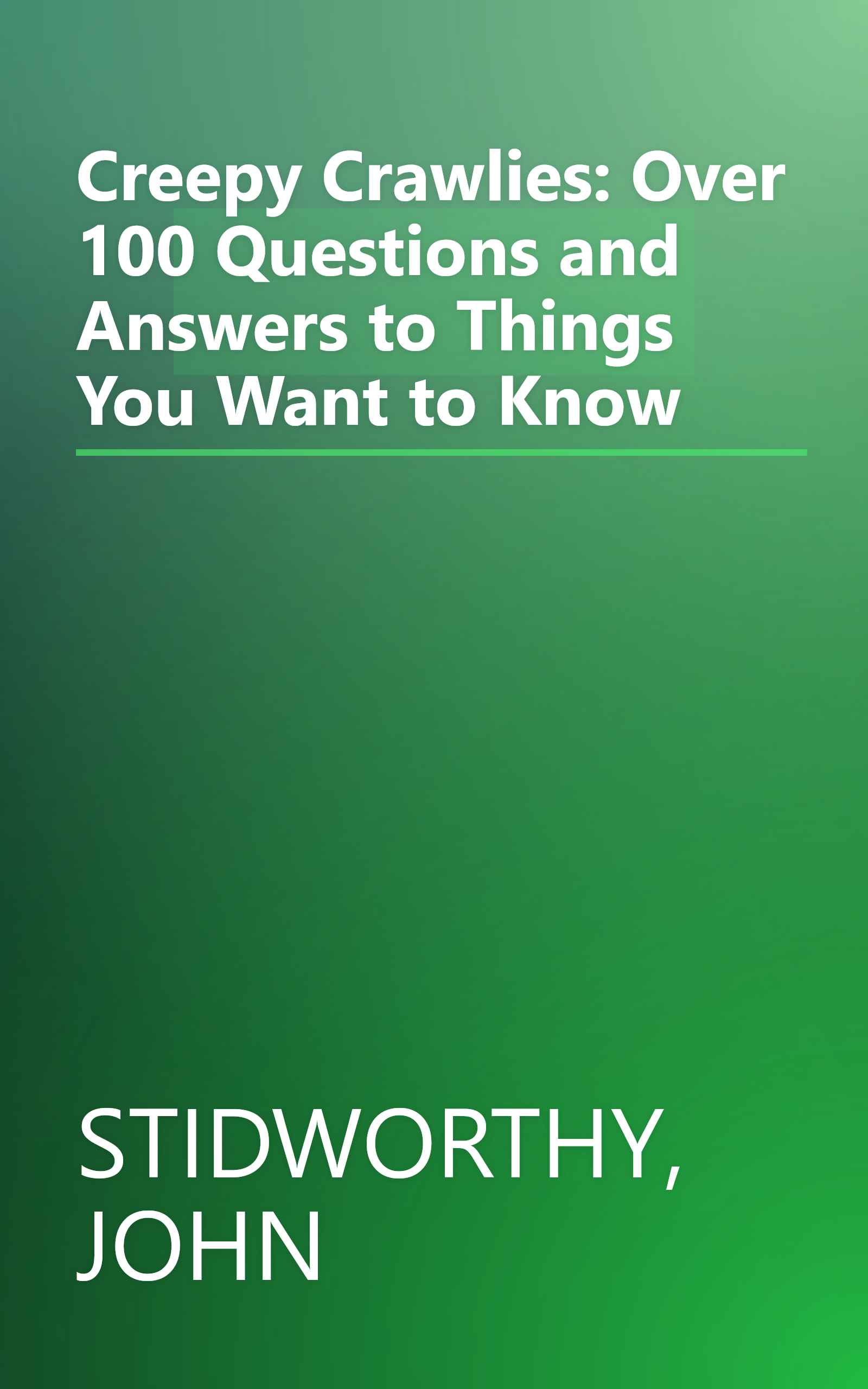 Creepy Crawlies: Over 100 Questions and Answers to Things You Want to Know book cover